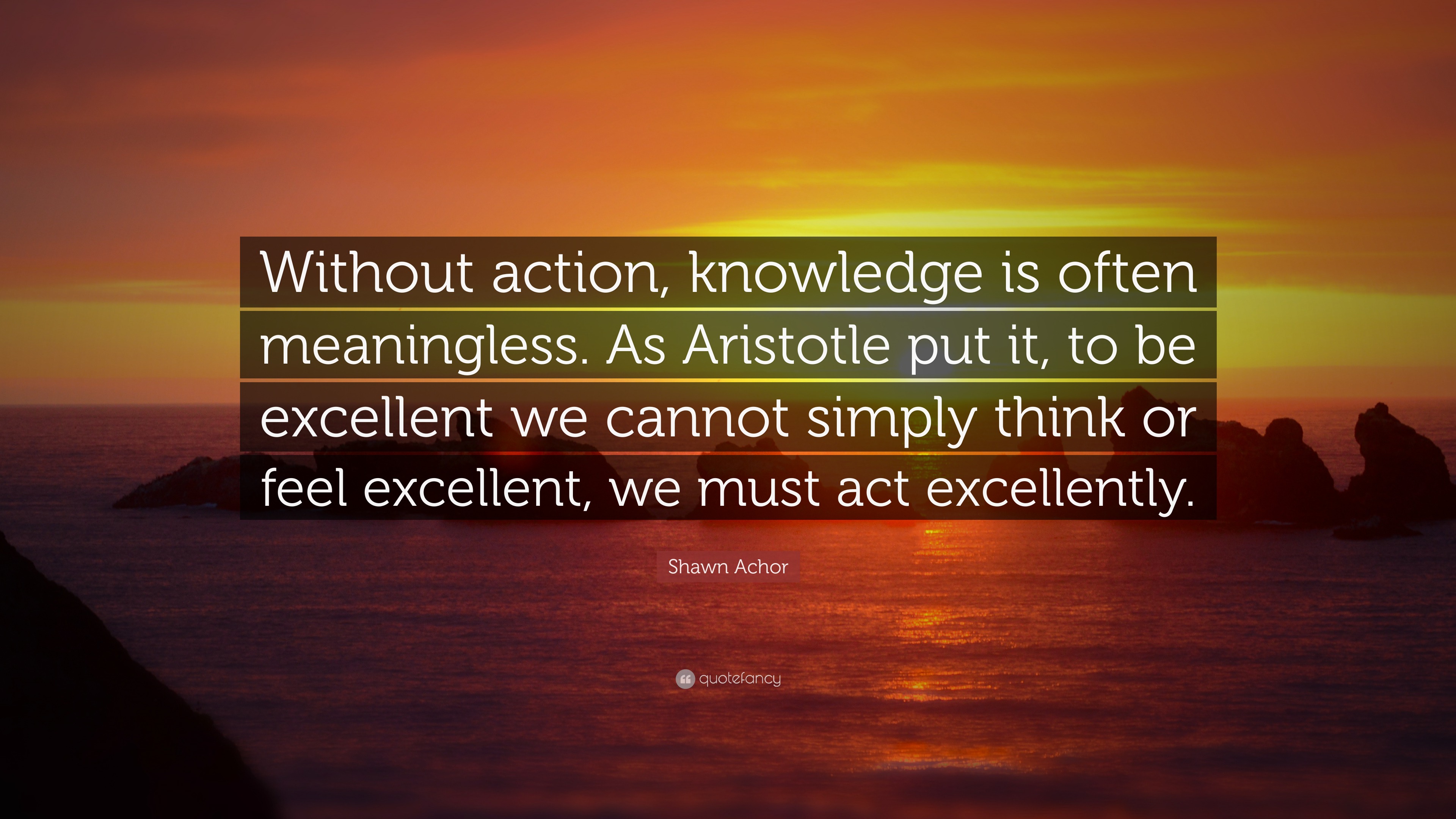 Shawn Achor Quote: “Without action, knowledge is often meaningless. As ...