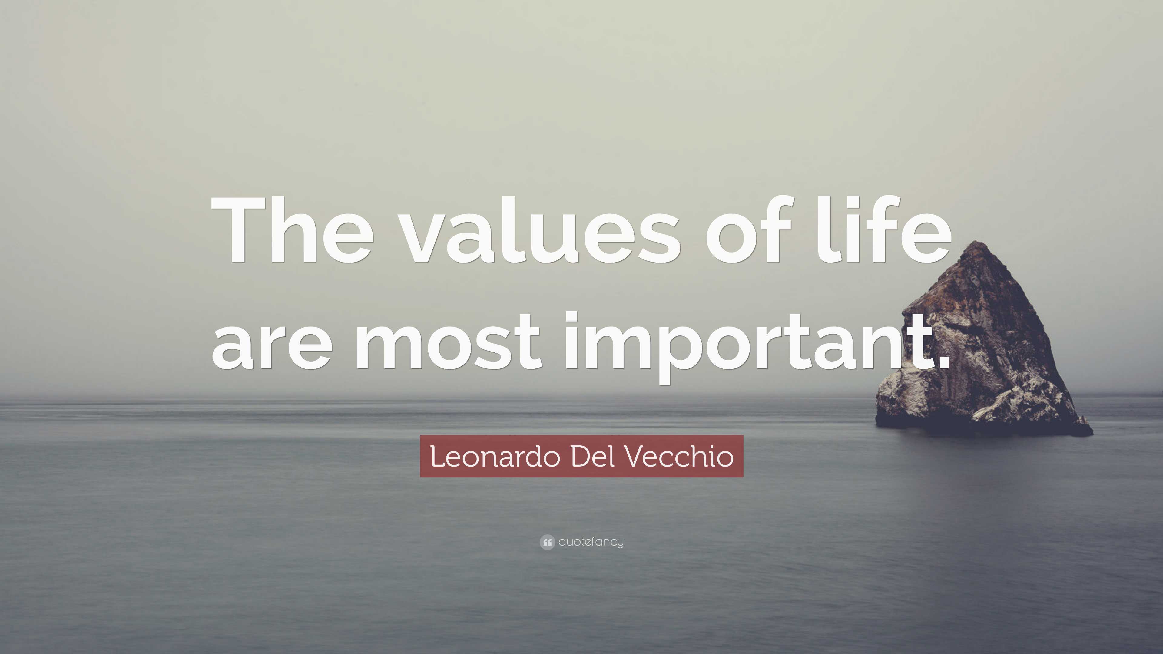 Leonardo Del Vecchio Quote: “The values of life are most important.”