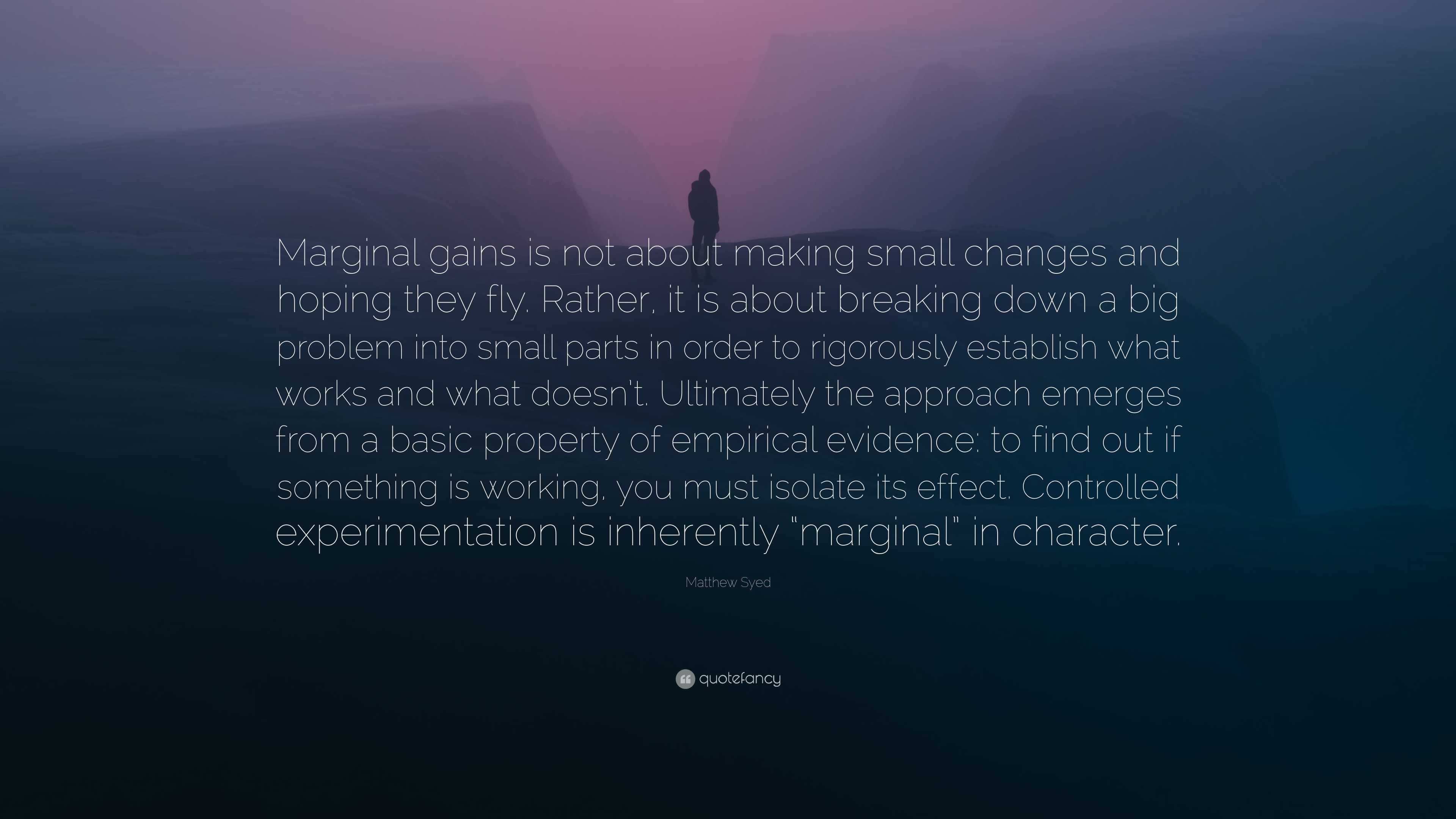 Matthew Syed Quote: “Marginal gains is not about making small changes ...