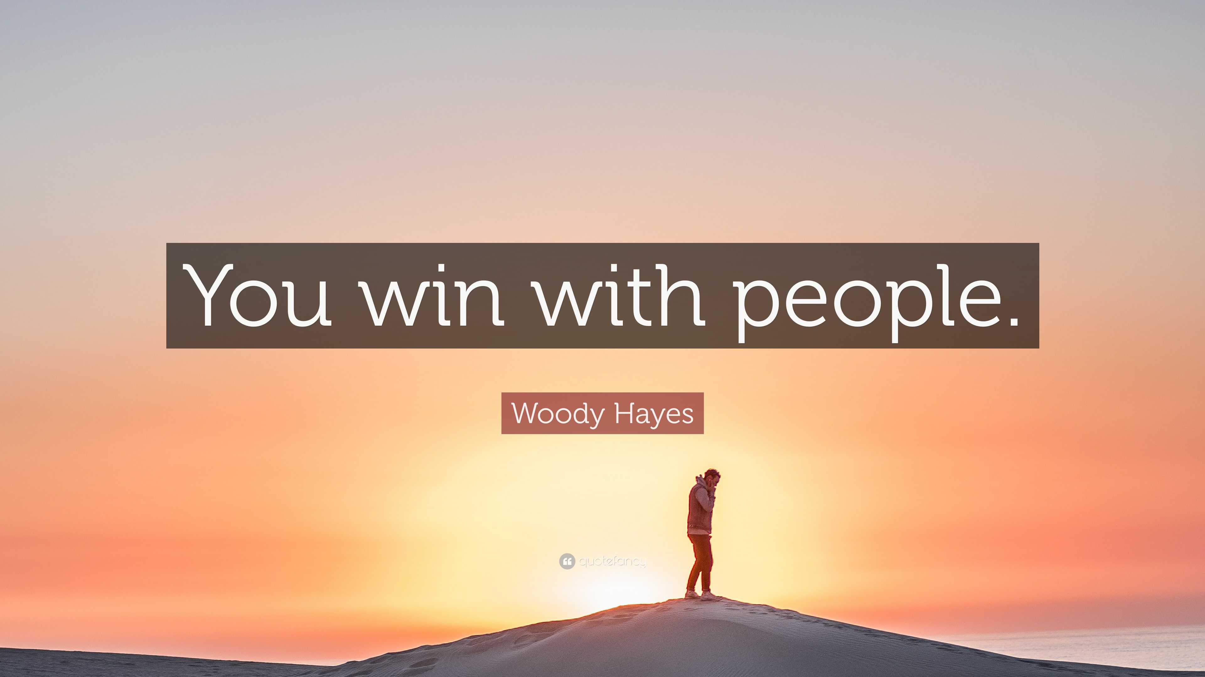 Woody Hayes Quote: “You win with people.”