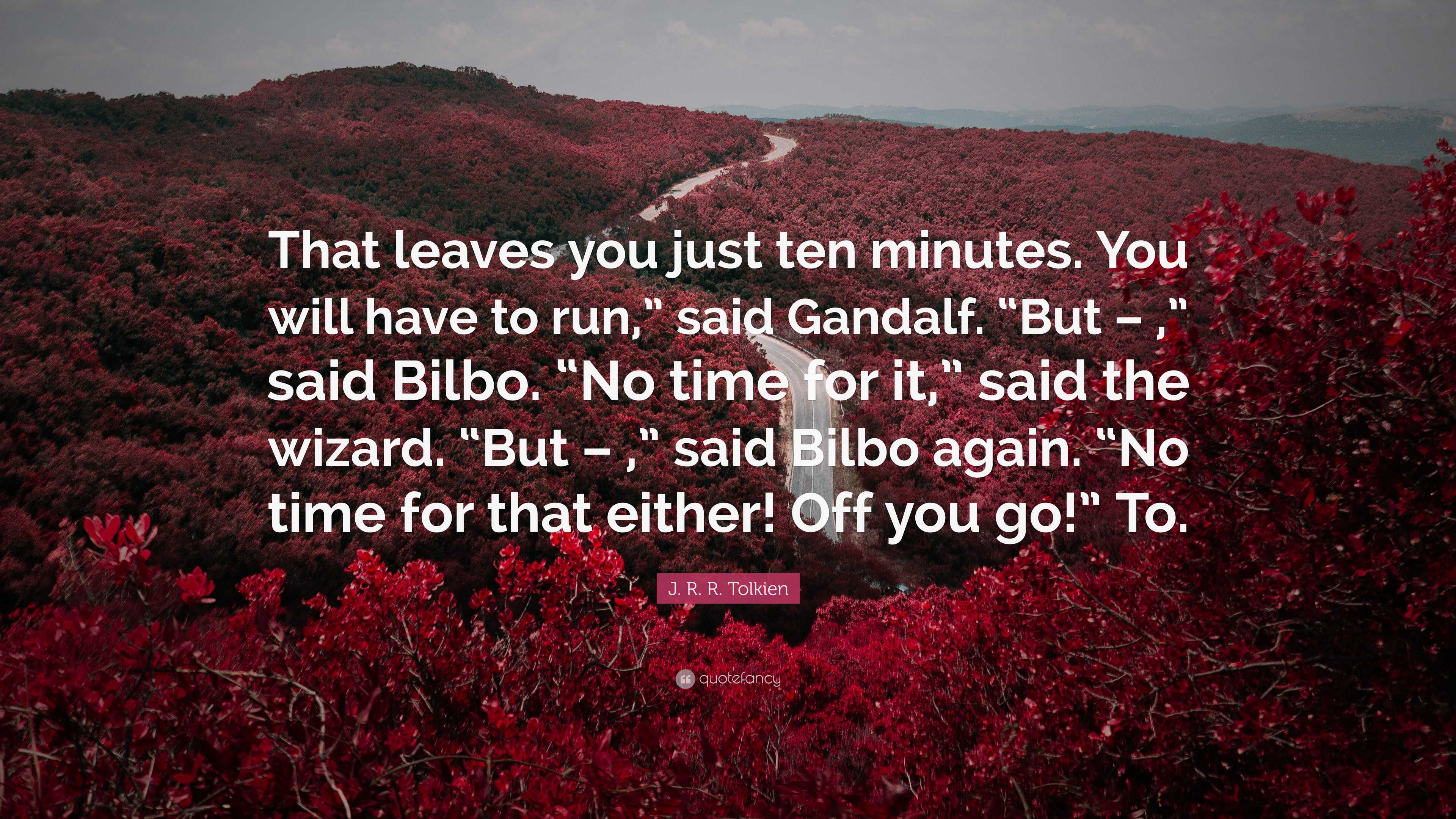 J. R. R. Tolkien Quote: “That leaves you just ten minutes. You will ...