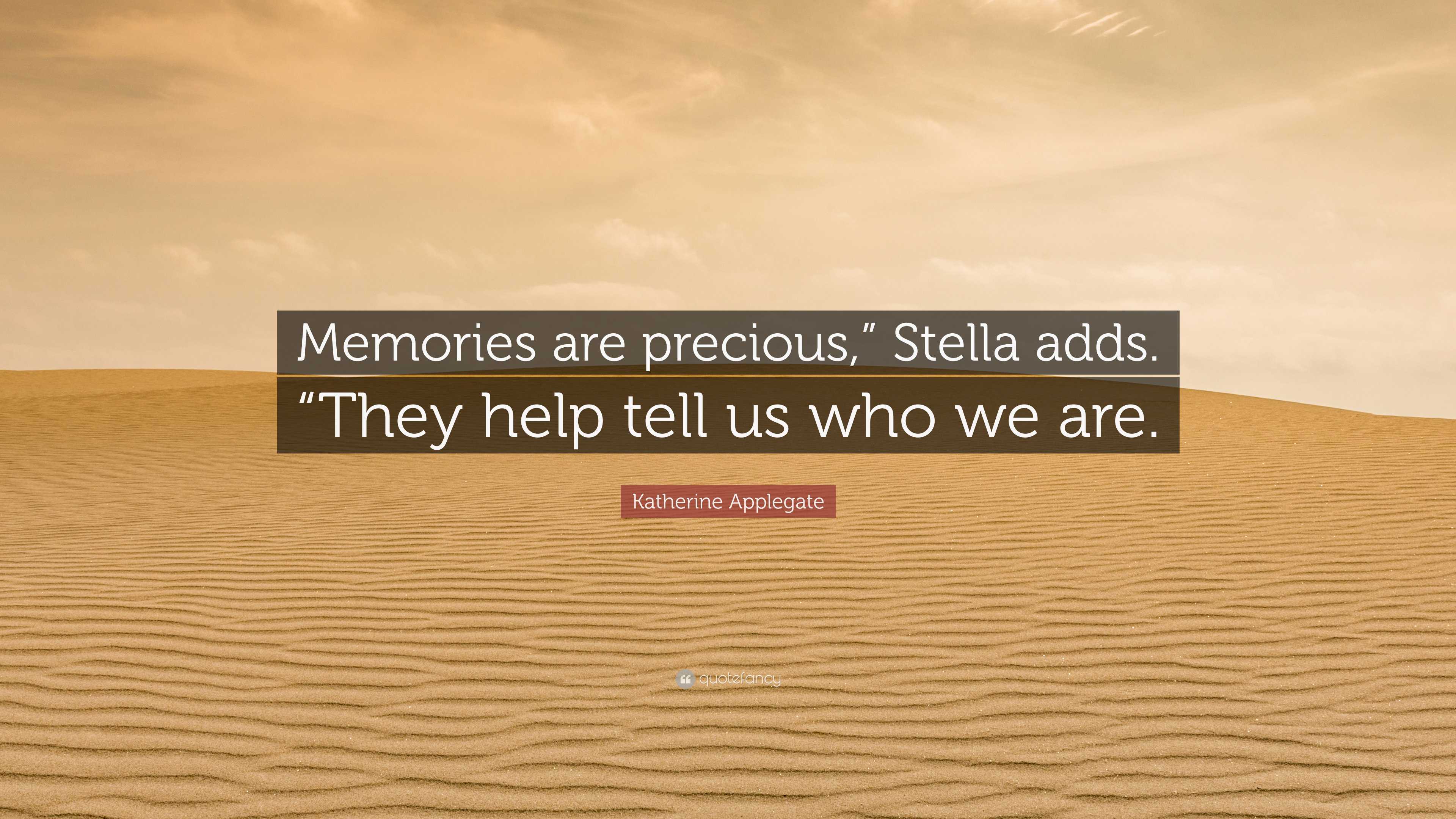 Katherine Applegate Quote: “Memories are precious,” Stella adds. “They ...