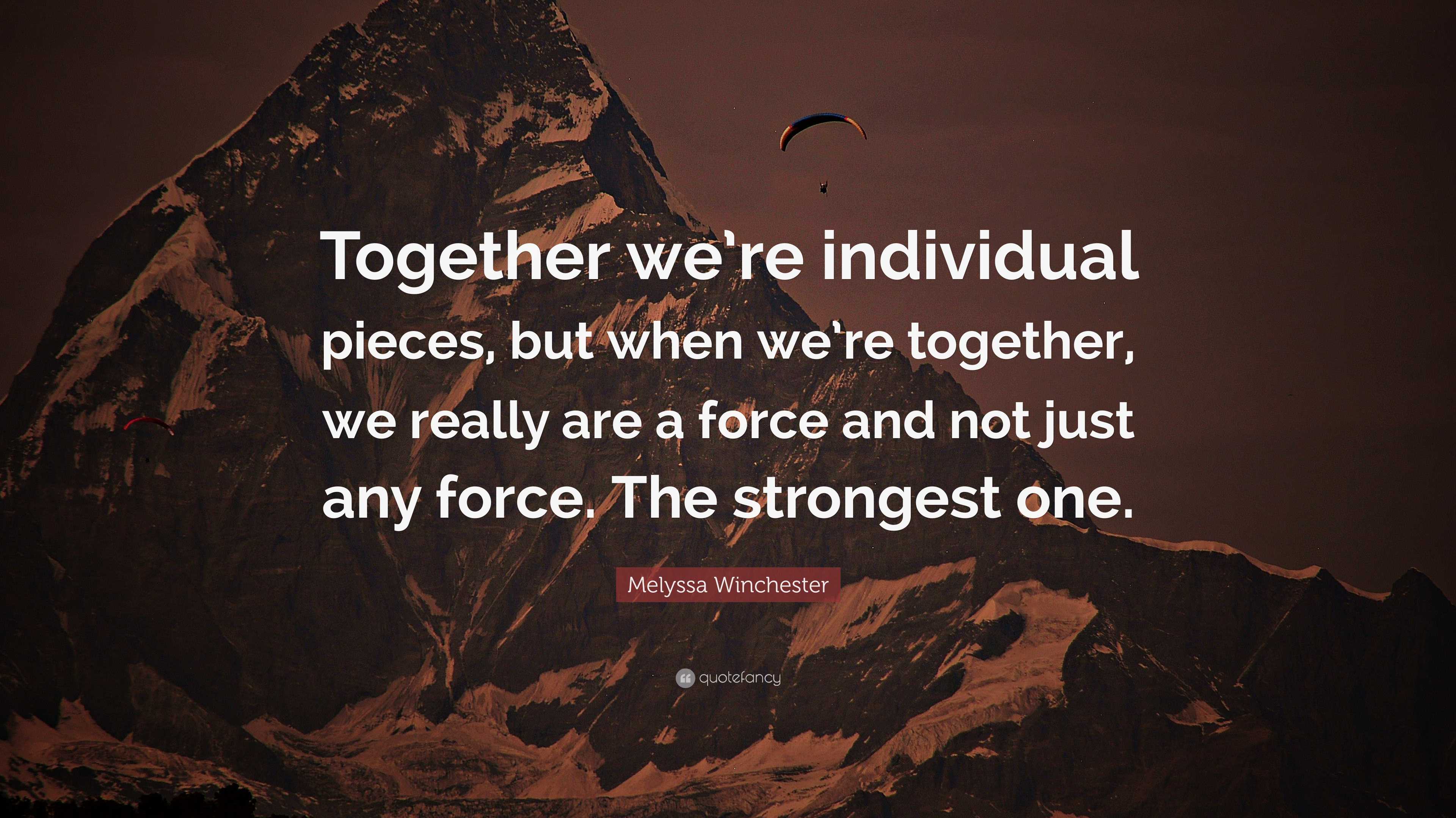Melyssa Winchester Quote: “Together we’re individual pieces, but when ...