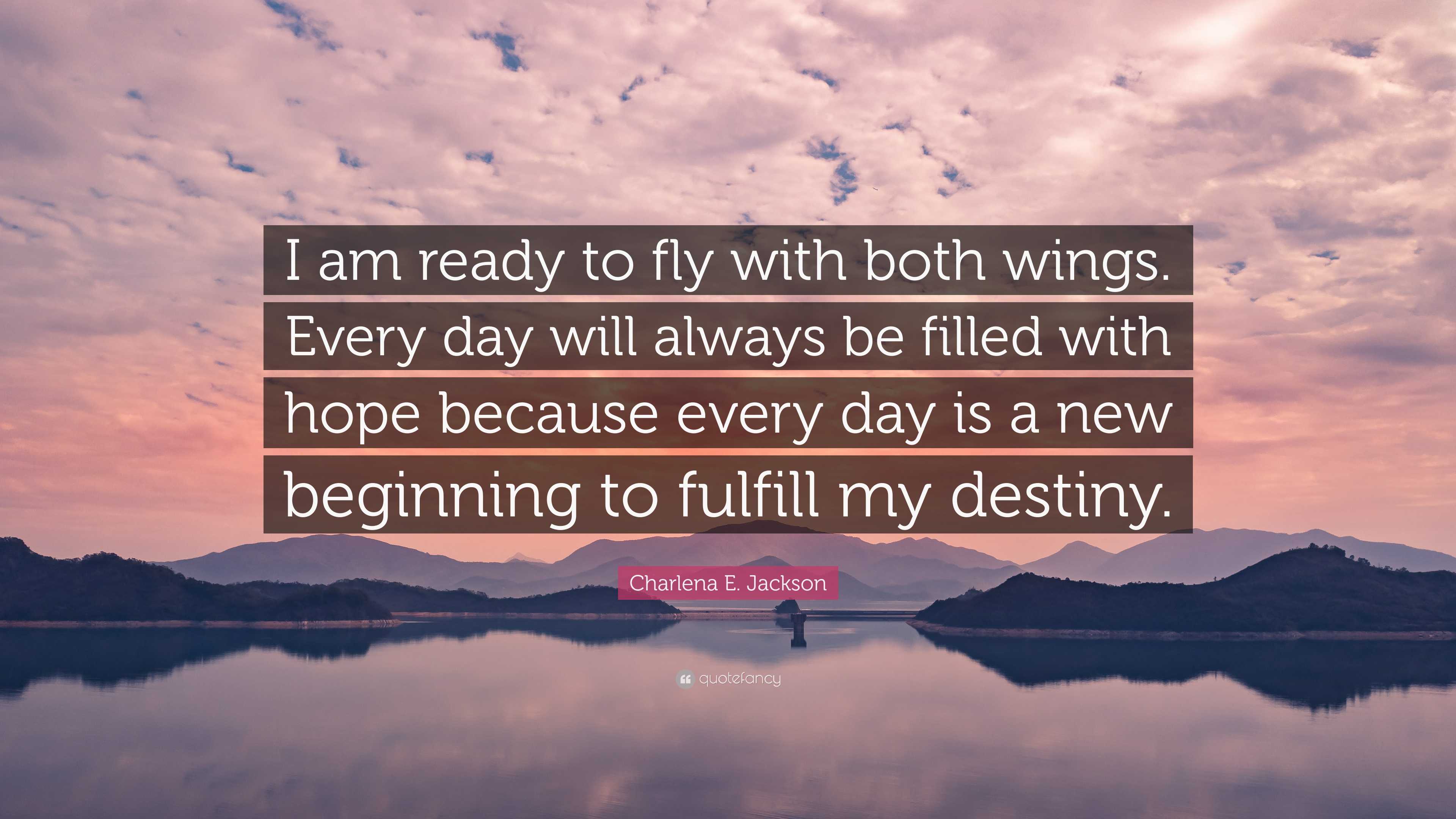 Charlena E. Jackson Quote: “I am ready to fly with both wings. Every ...