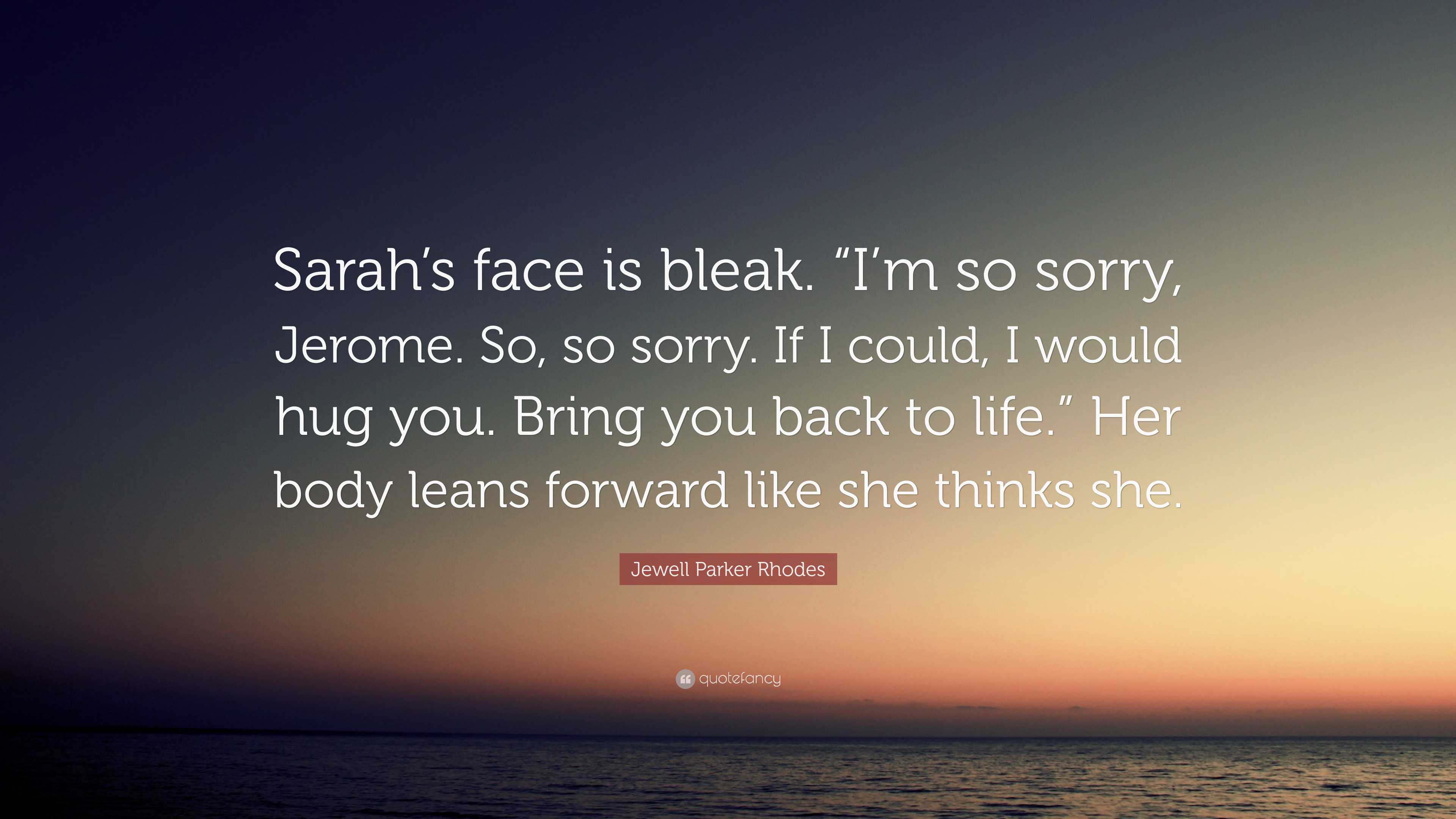 Jewell Parker Rhodes Quote: “Sarah’s face is bleak. “I’m so sorry ...
