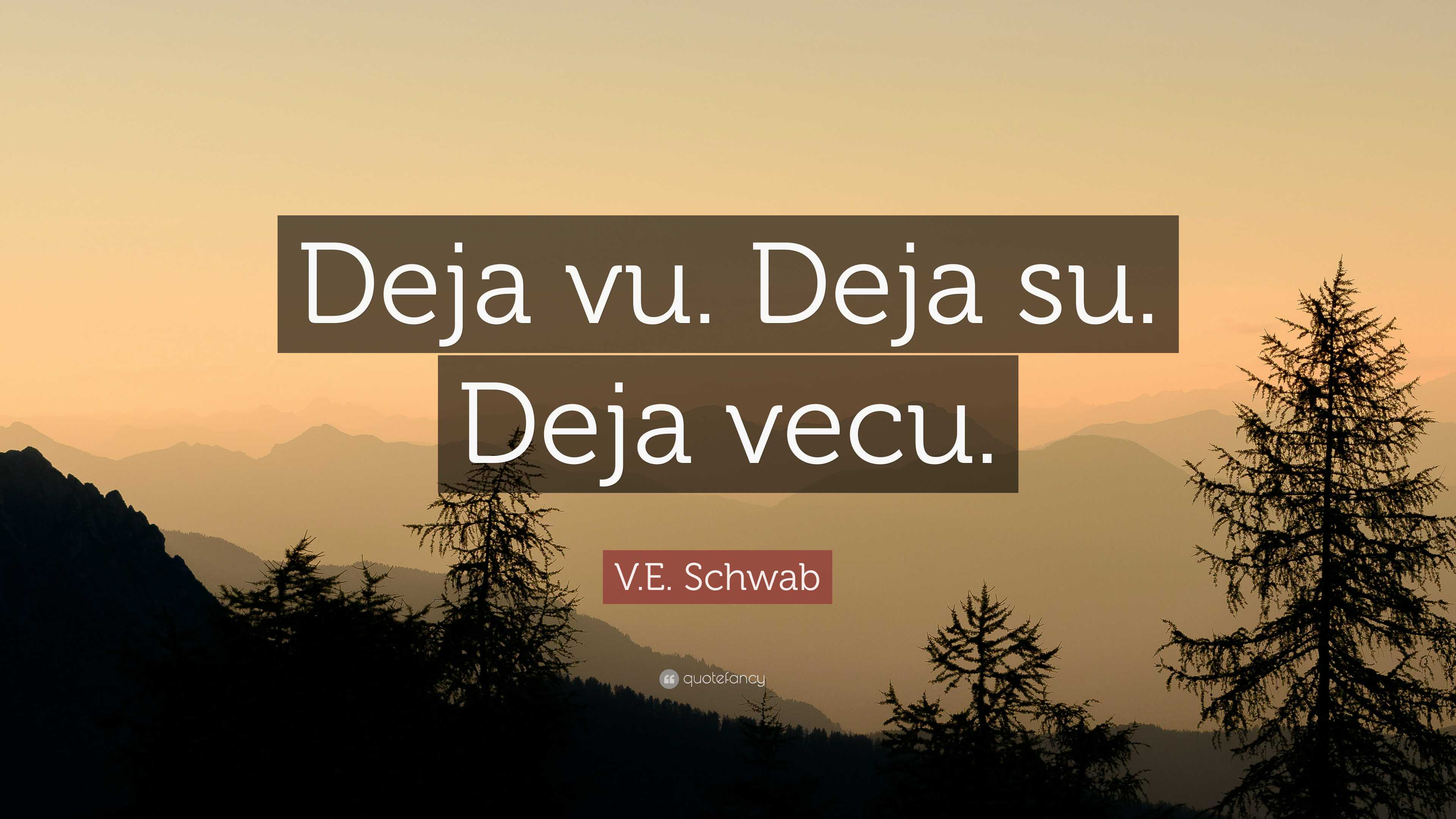 V.E. Schwab Quote: “Deja vu. Deja su. Deja vecu.”