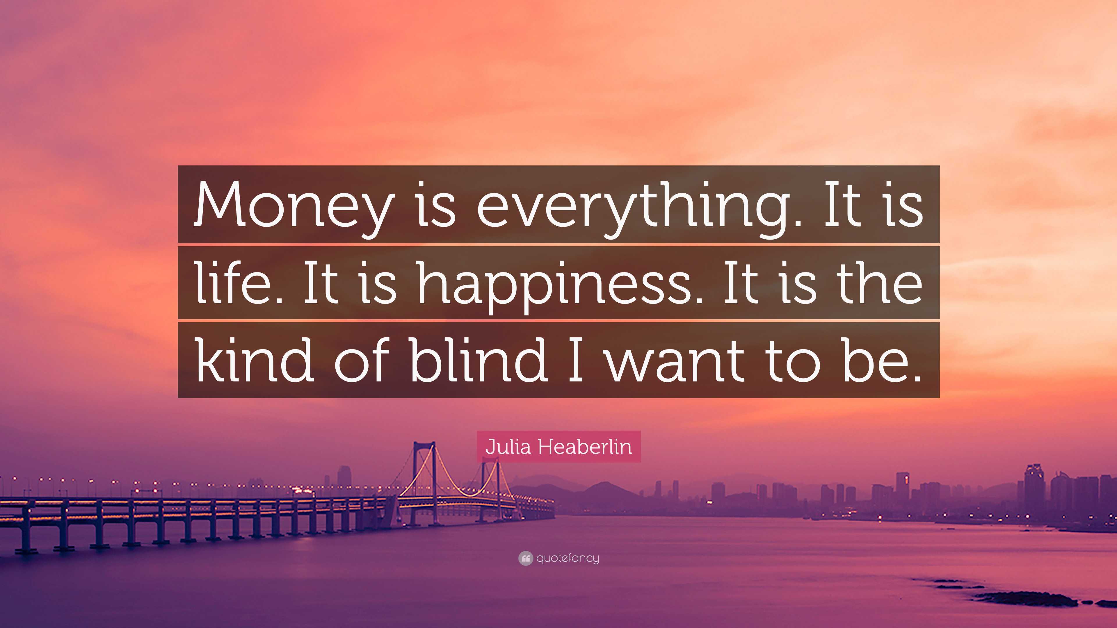 Julia Heaberlin Quote: “Money is everything. It is life. It is ...