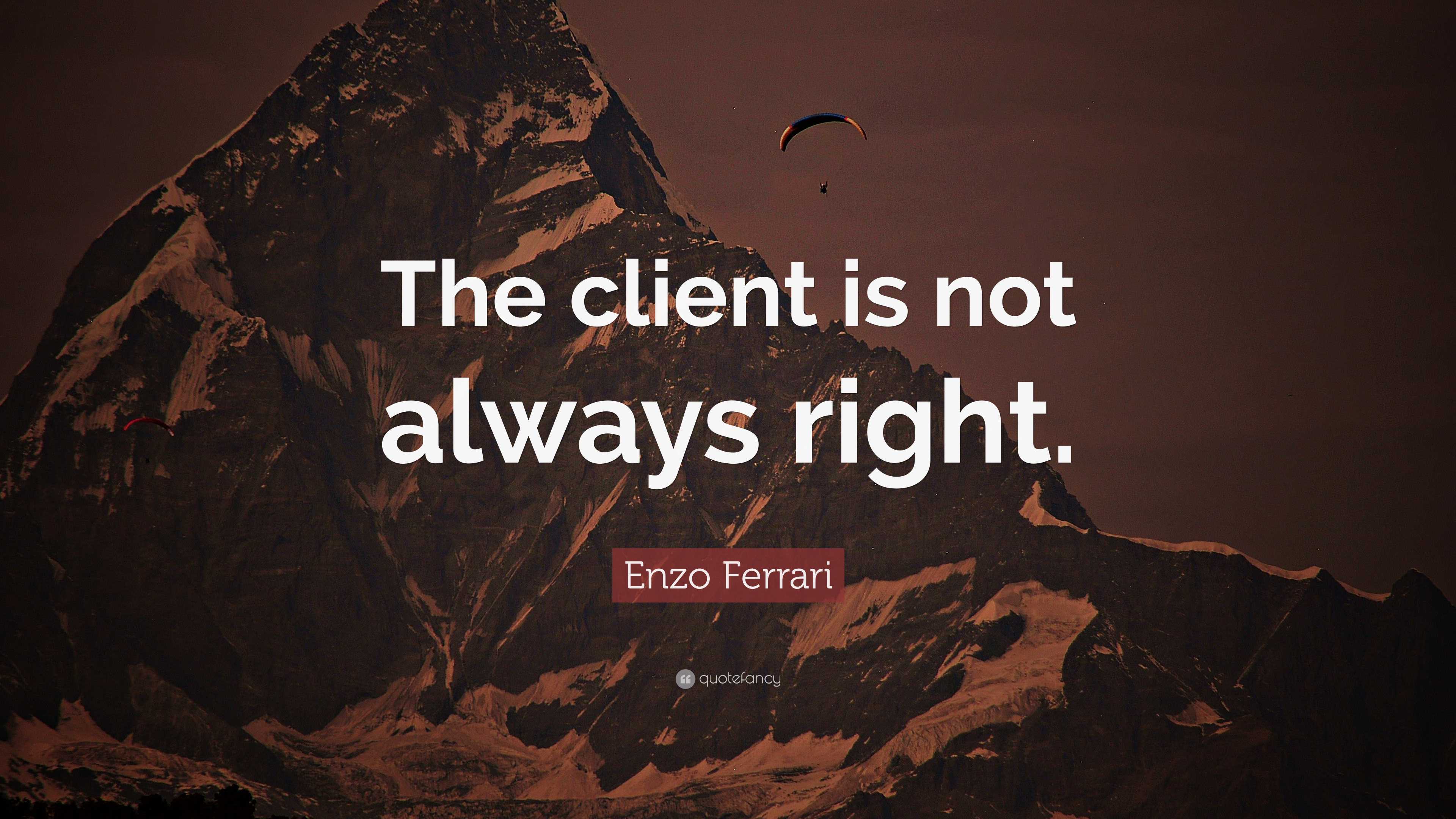 Enzo Ferrari Quote: “The client is not always right.”