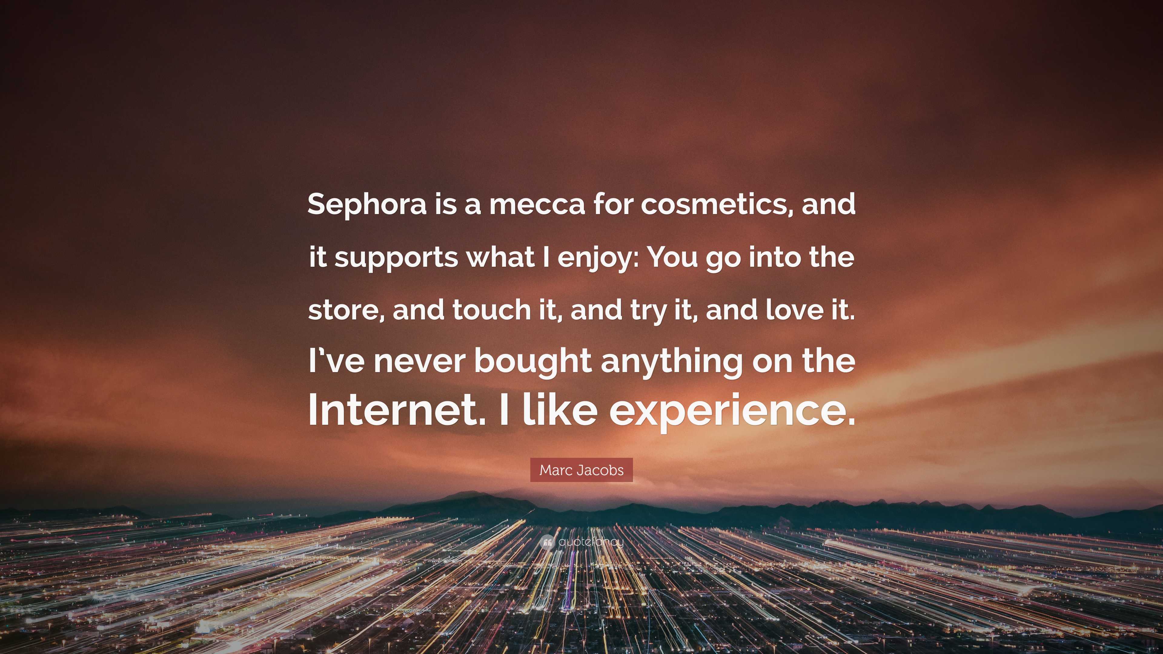 Marc Jacobs Quote: “Sephora is a mecca for cosmetics, and it supports ...