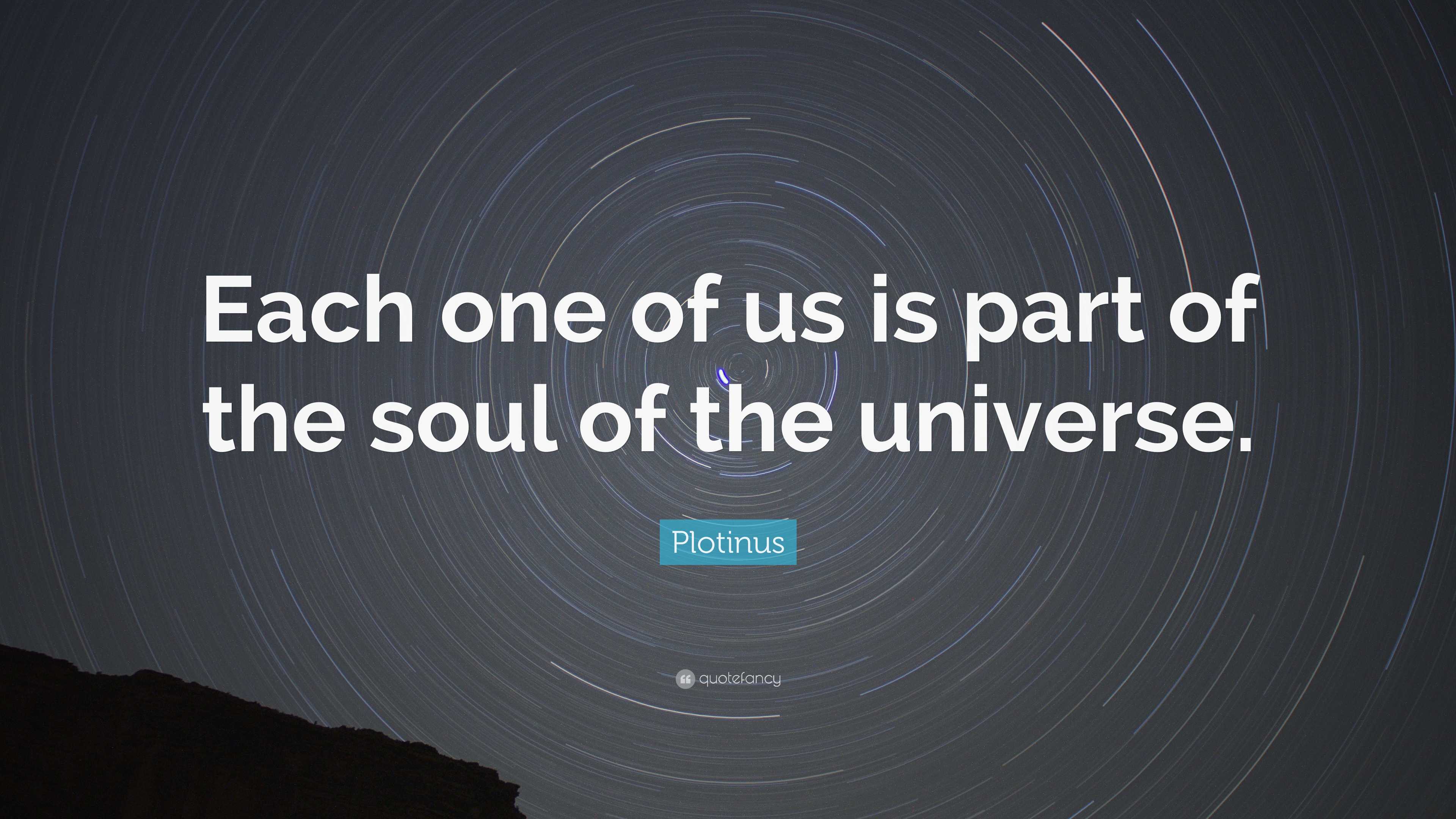 Plotinus Quote: “Each one of us is part of the soul of the universe.”