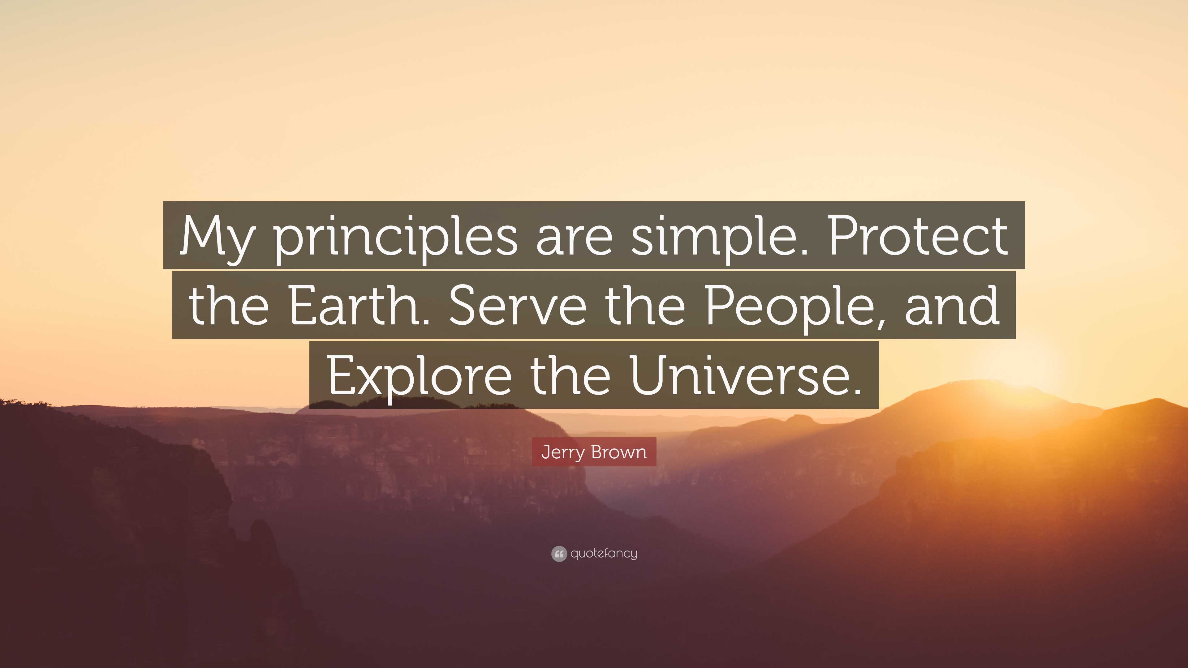 Jerry Brown Quote: “My principles are simple. Protect the Earth. Serve ...