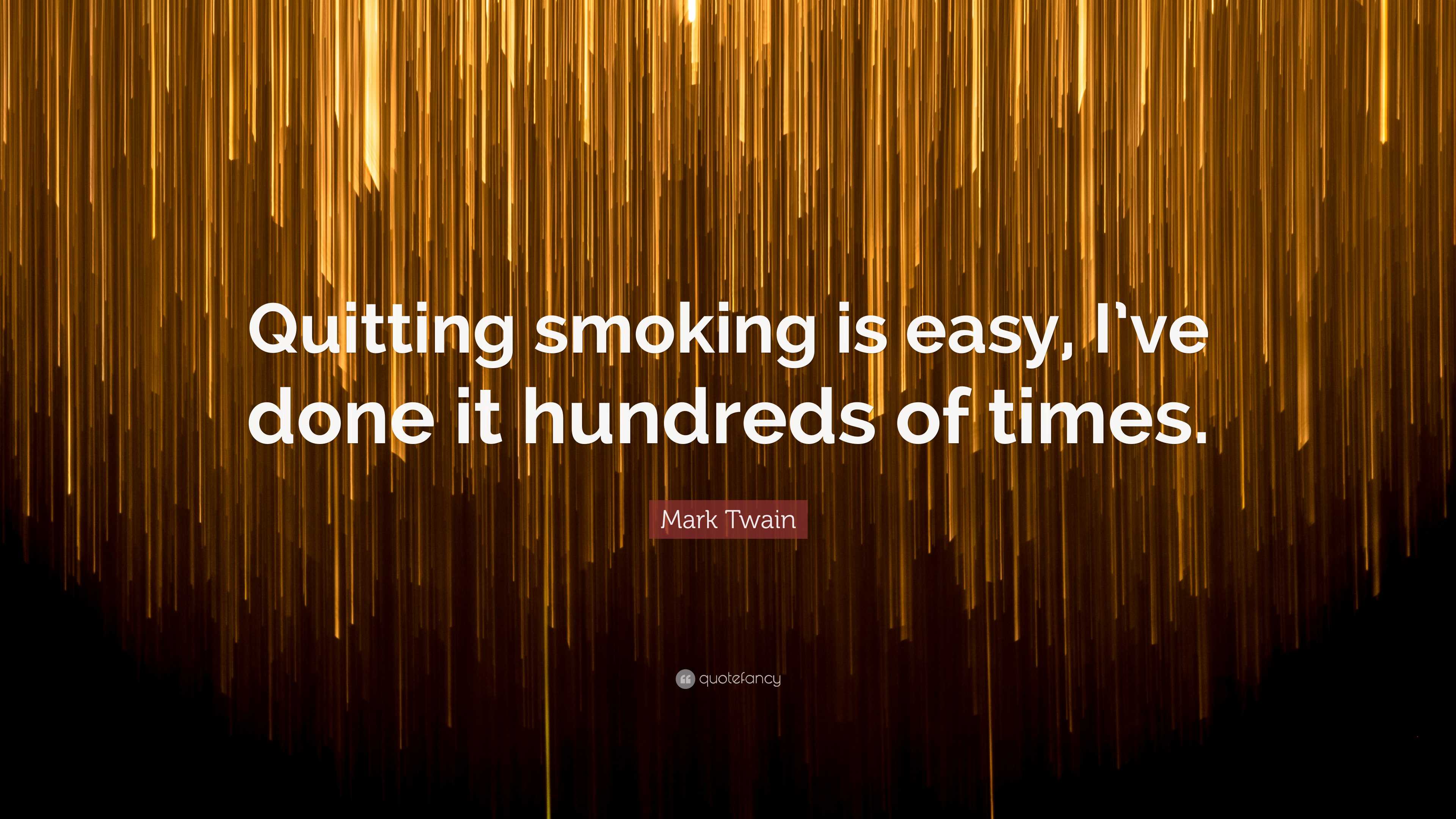 Mark Twain Quote: “Quitting smoking is easy, I’ve done it hundreds of ...