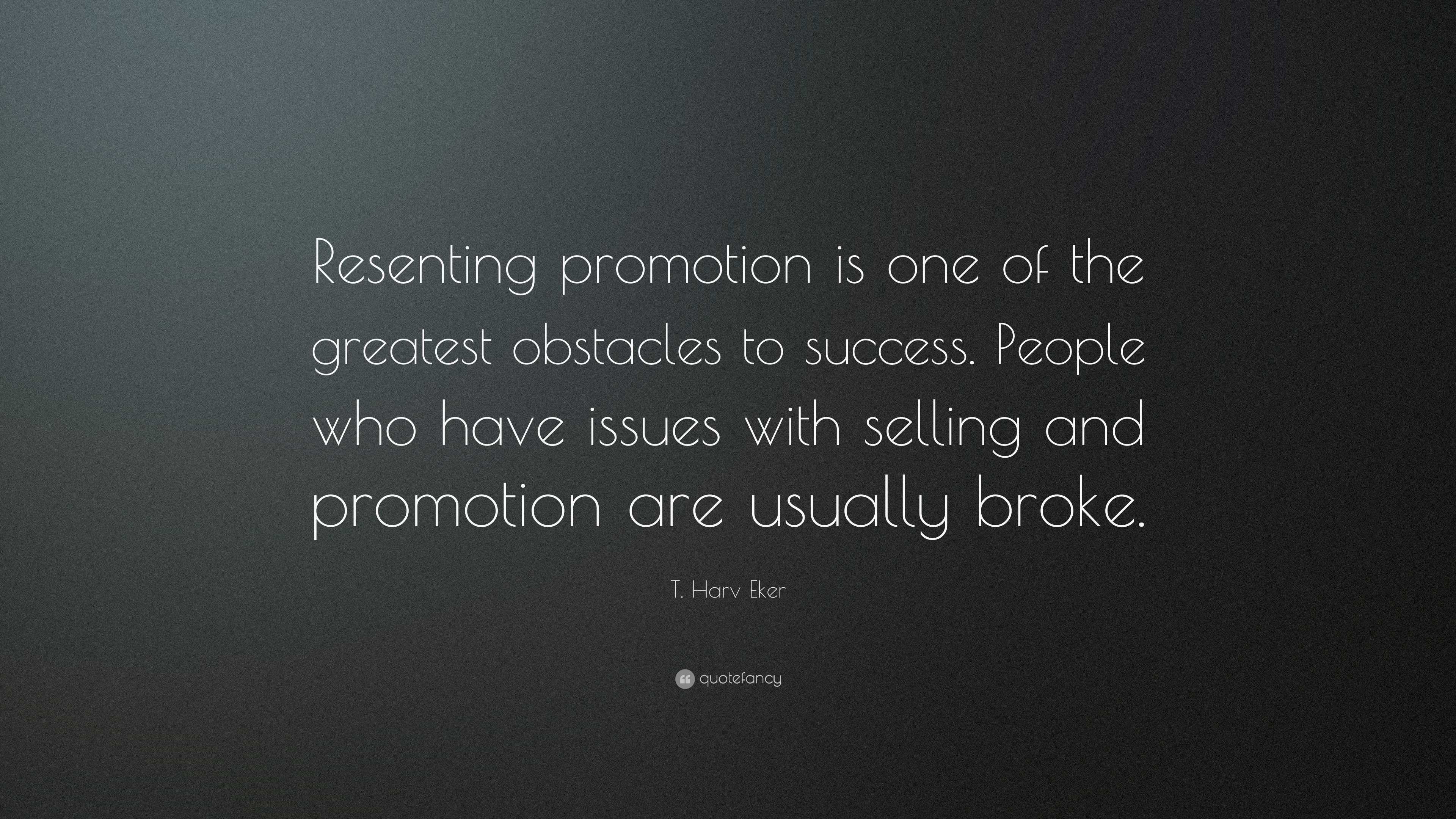 T. Harv Eker Quote: “Resenting promotion is one of the greatest ...