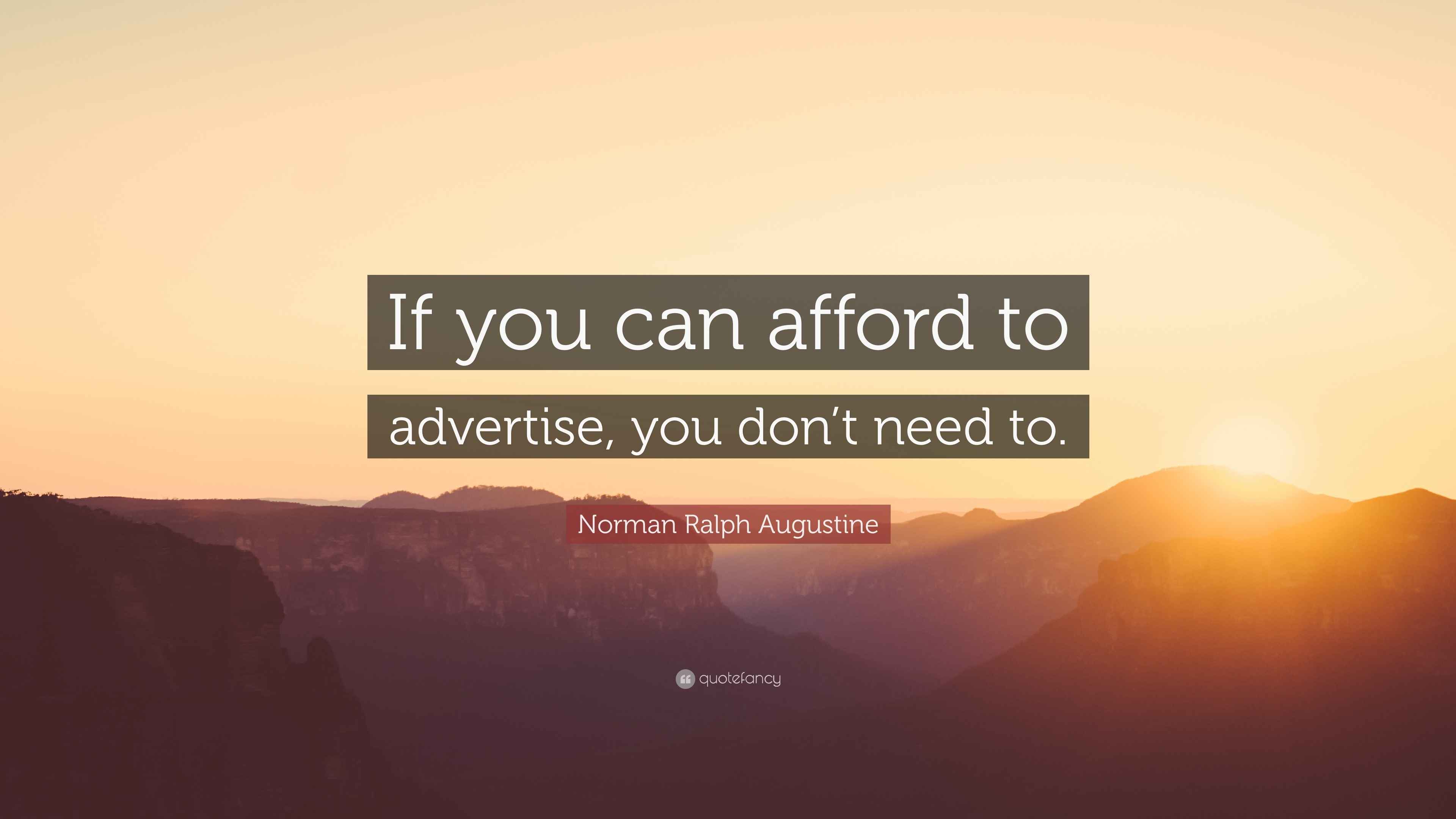 Norman Ralph Augustine Quote: “If you can afford to advertise, you don ...