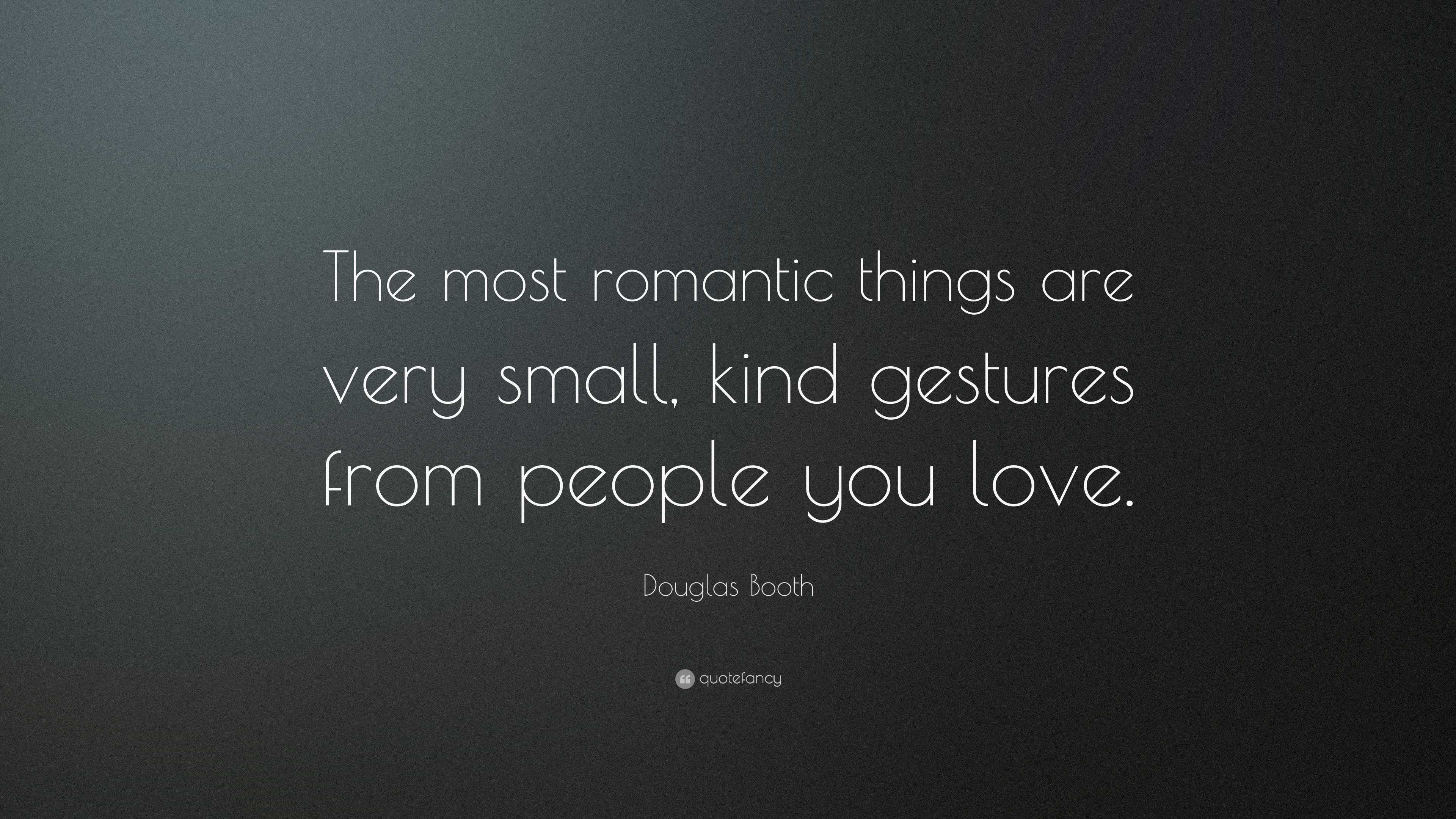 Douglas Booth Quote: “The most romantic things are very small, kind ...