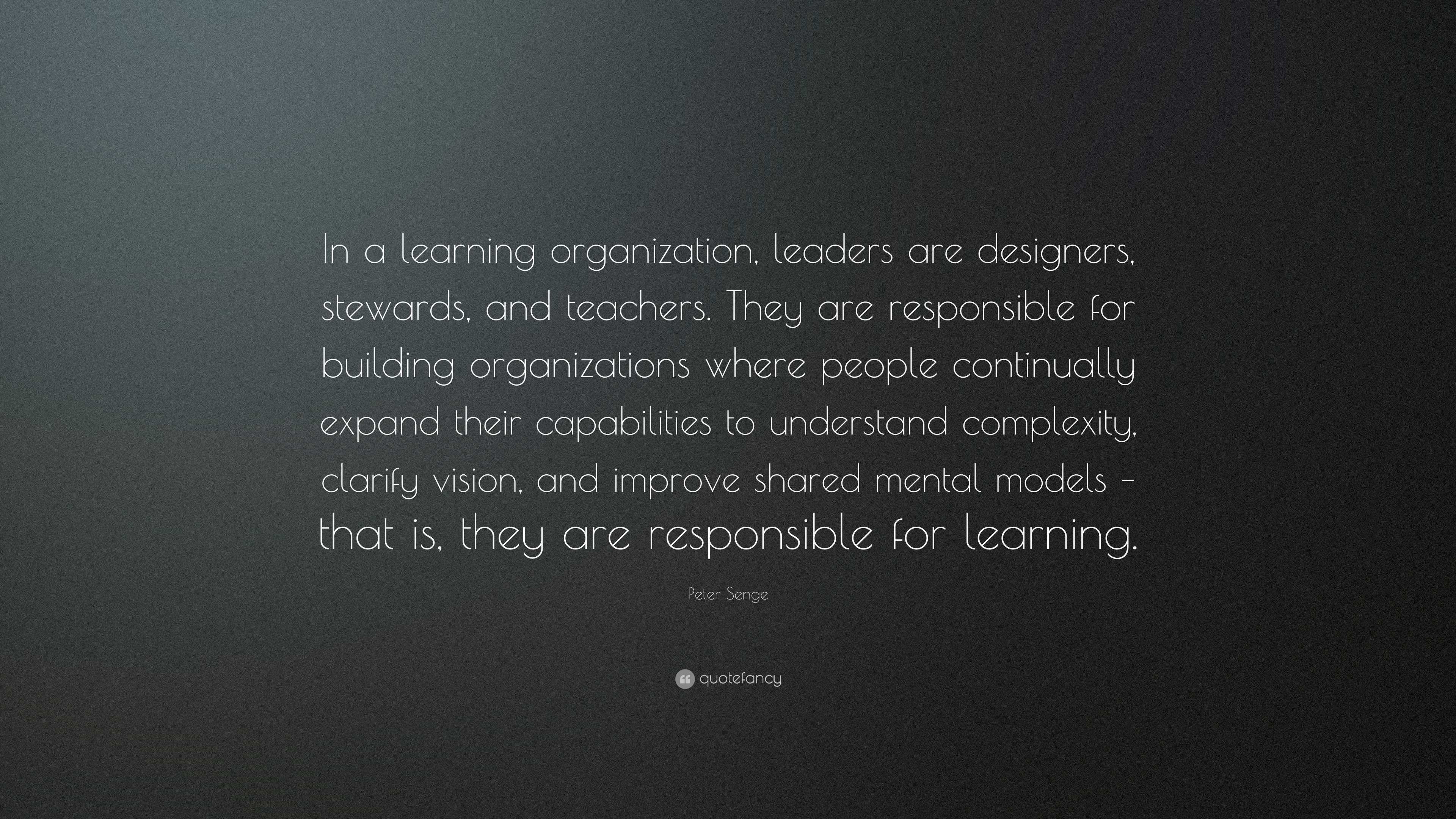 Peter Senge Quote: “In a learning organization, leaders are designers ...