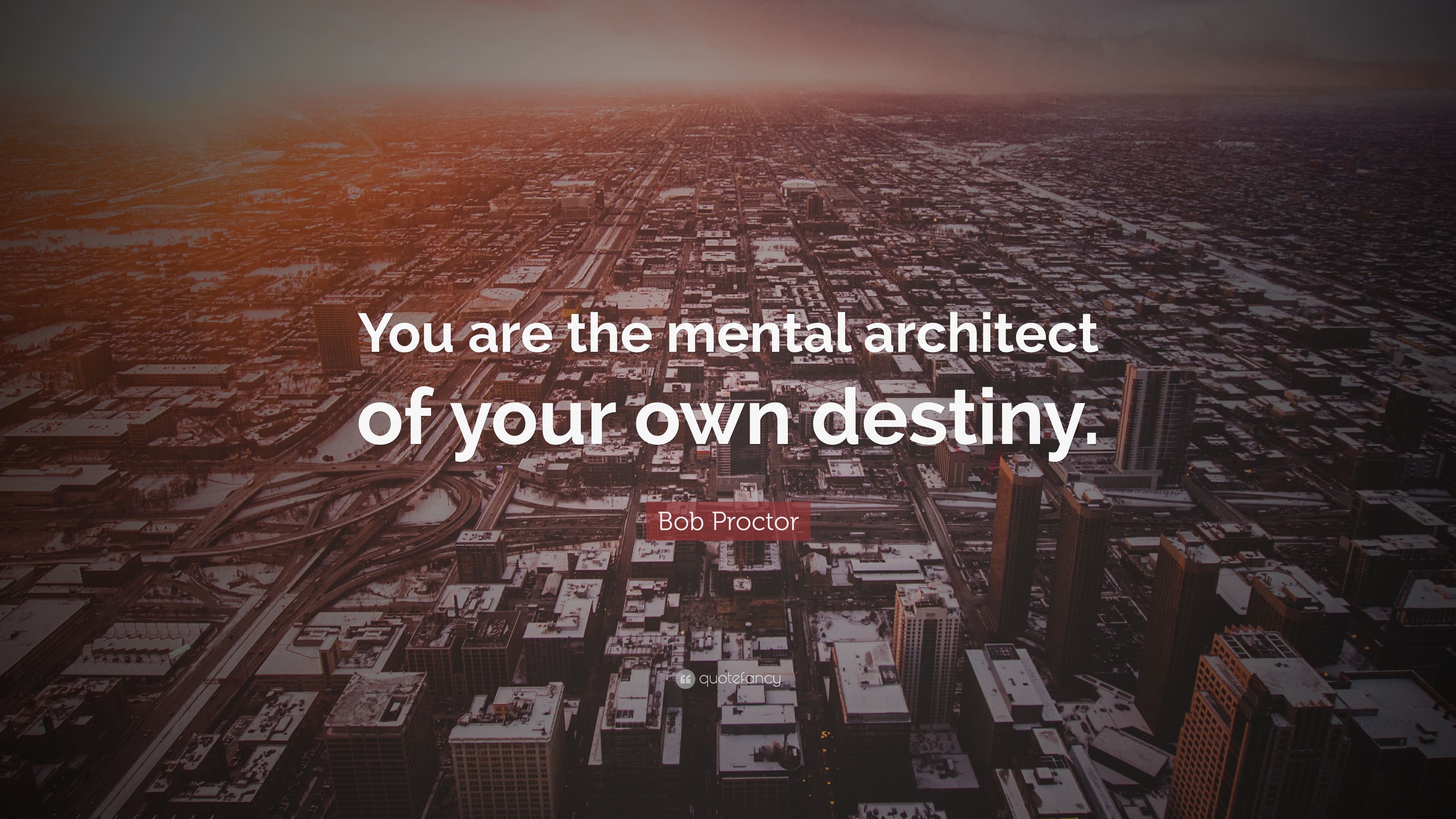 Bob Proctor Quote: “You are the mental architect of your own destiny.”