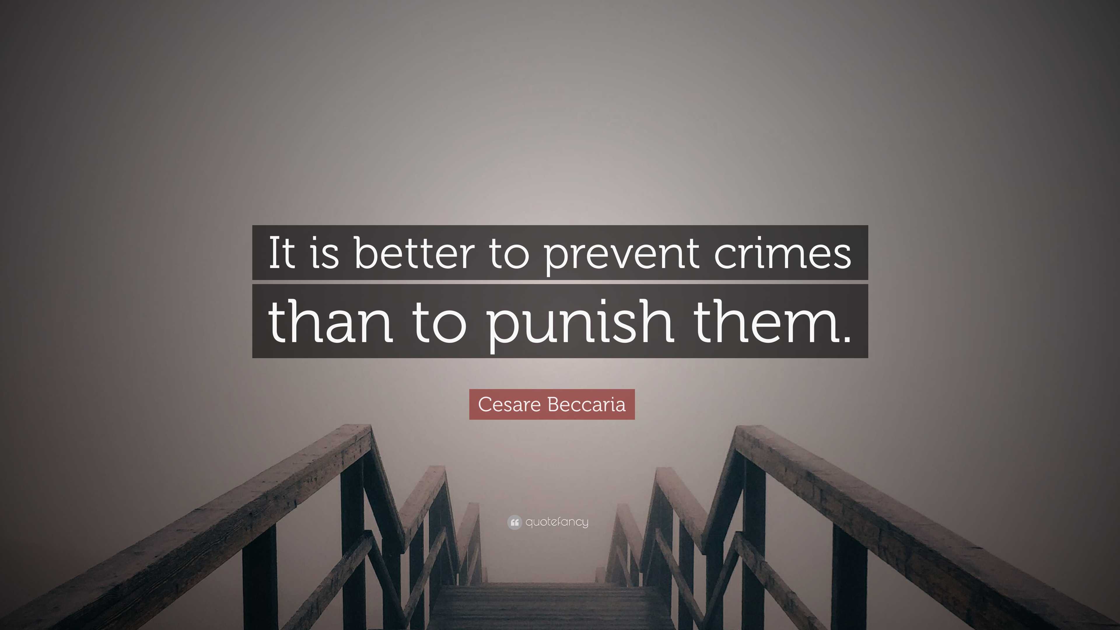 Cesare Beccaria Quote: “It is better to prevent crimes than to punish ...