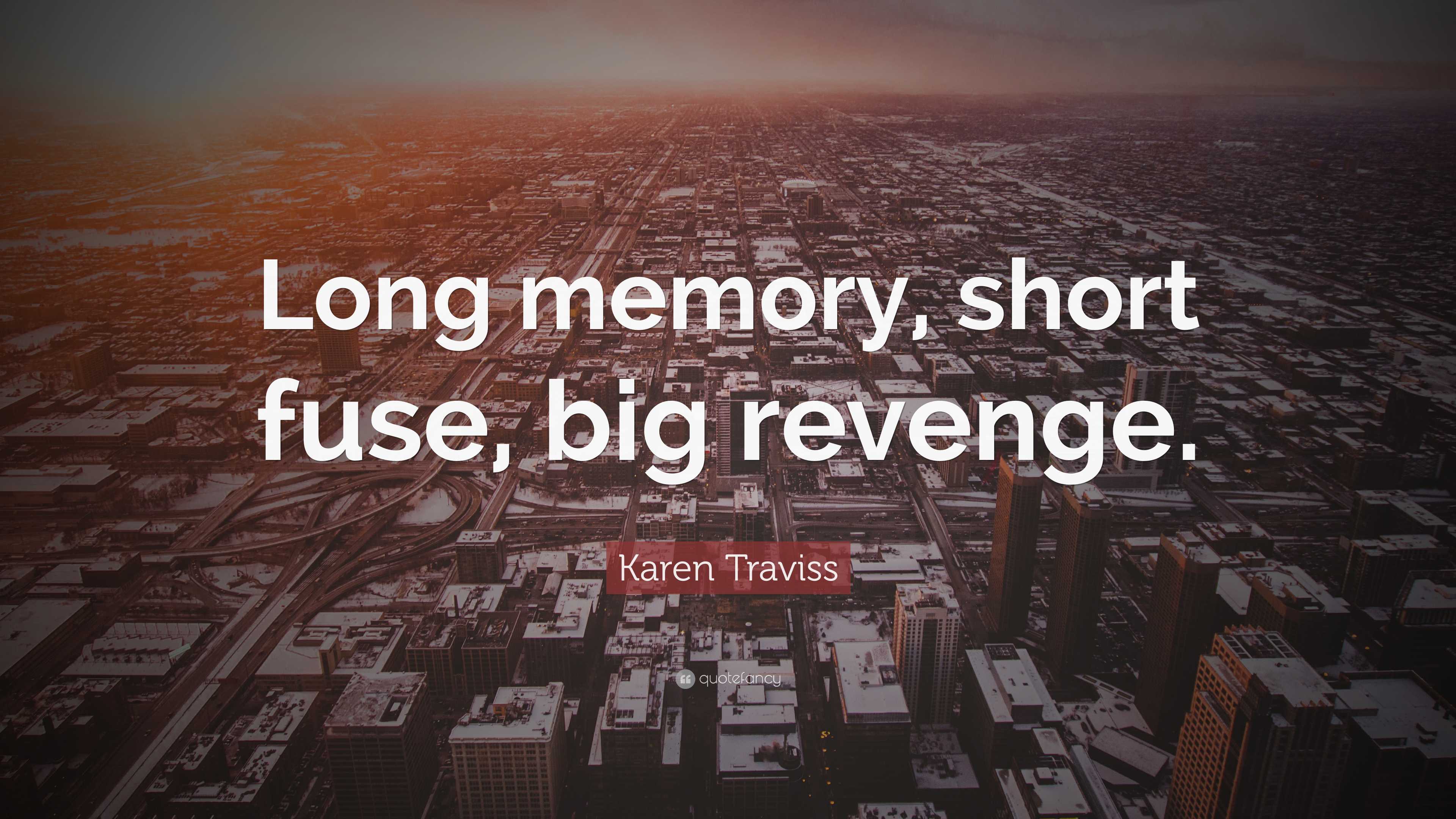 Karen Traviss Quote: “Long memory, short fuse, big revenge.”