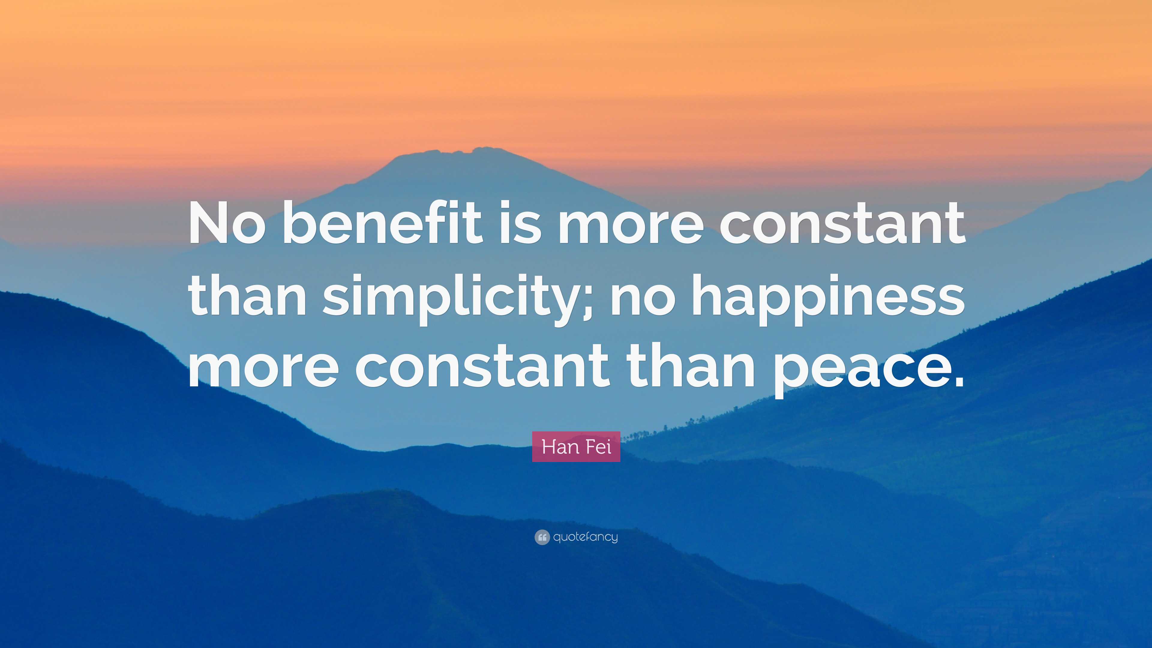 Han Fei Quote: “No benefit is more constant than simplicity; no ...