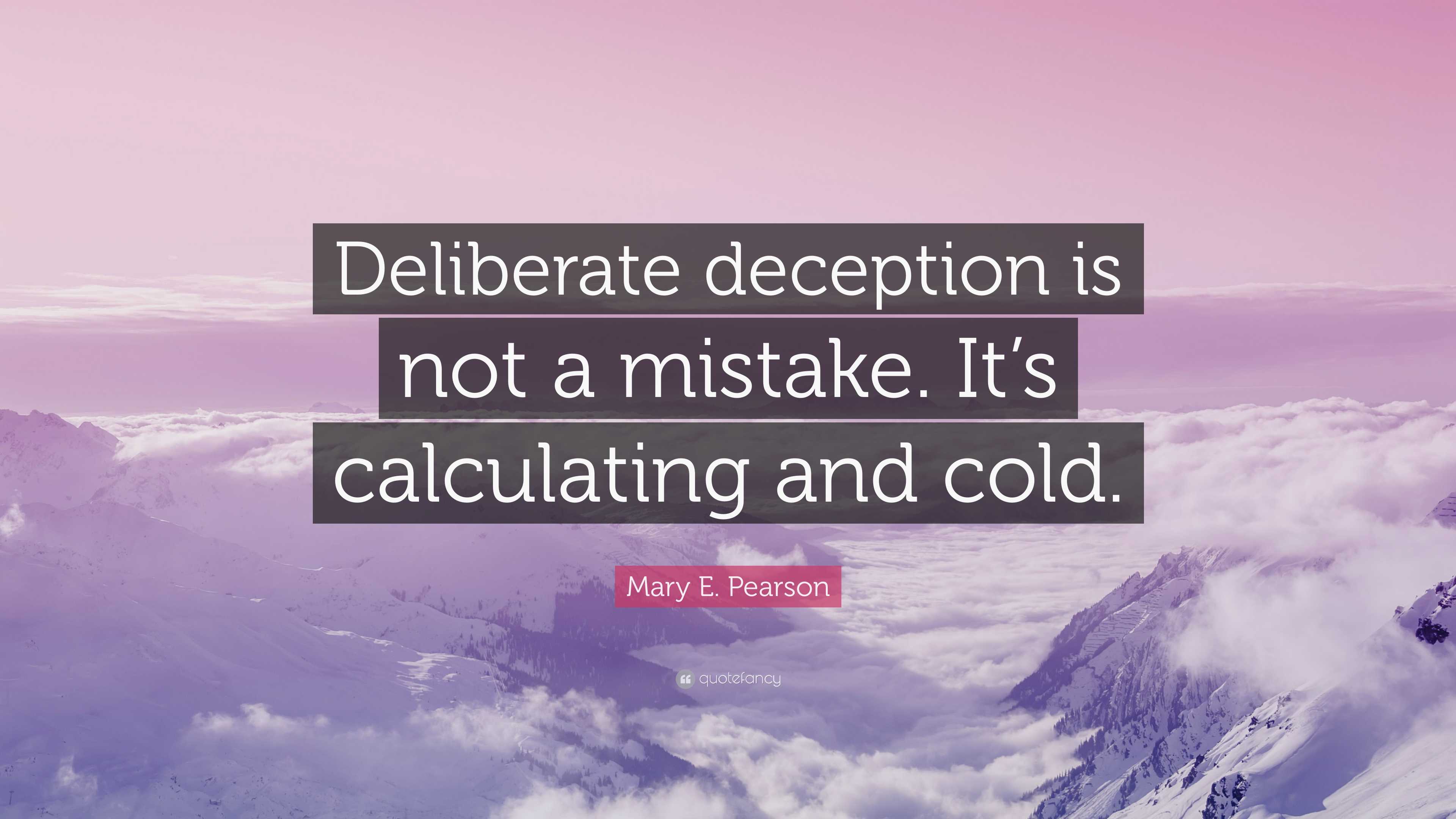 Mary E. Pearson Quote: “Deliberate deception is not a mistake. It’s ...