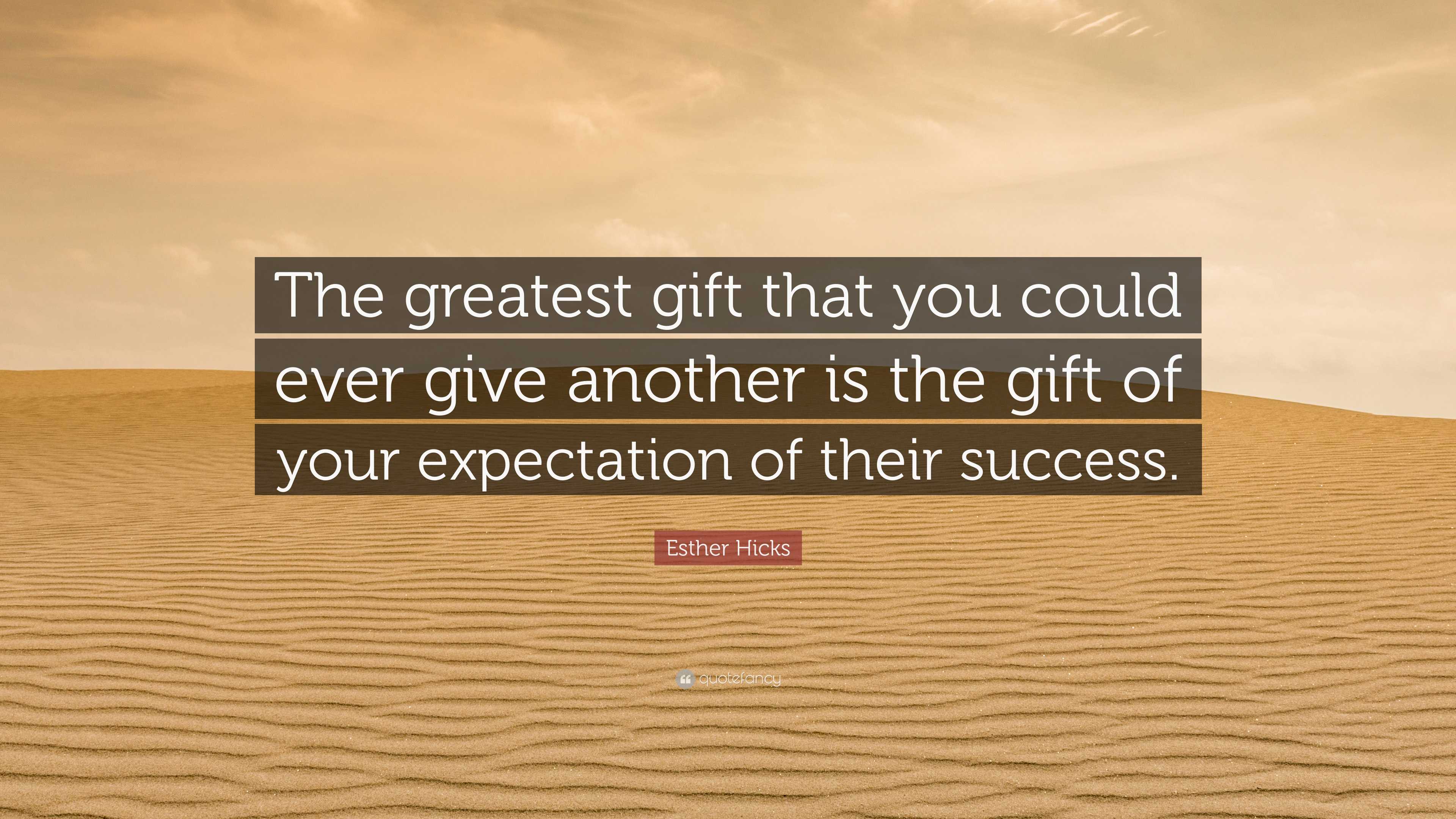 Esther Hicks Quote: “The greatest gift that you could ever give another ...