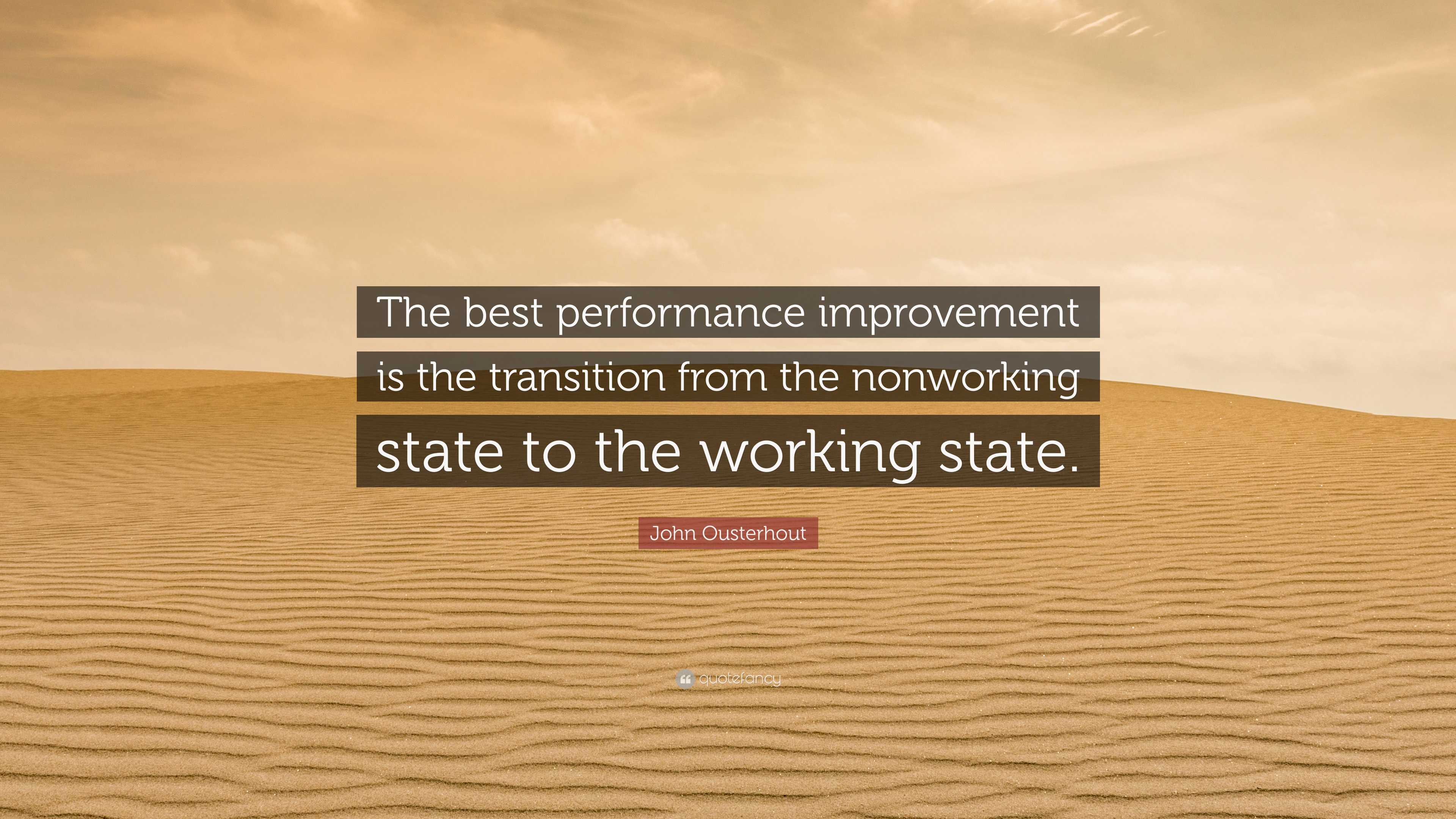 John Ousterhout Quote: “The best performance improvement is the ...