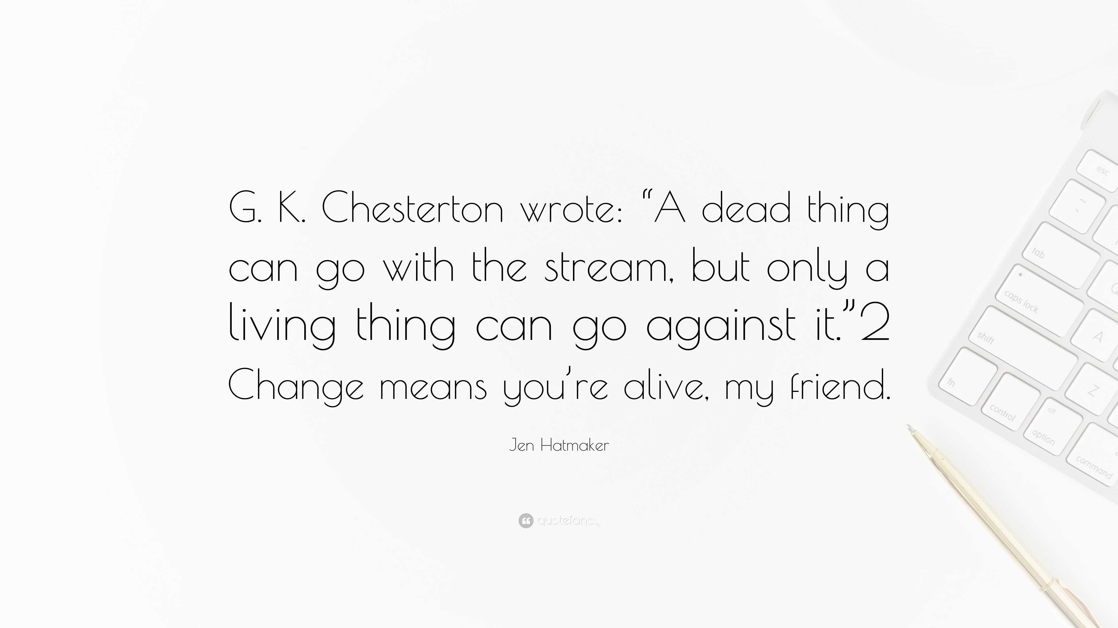 Jen Hatmaker Quote: “G. K. Chesterton wrote: “A dead thing can go with ...