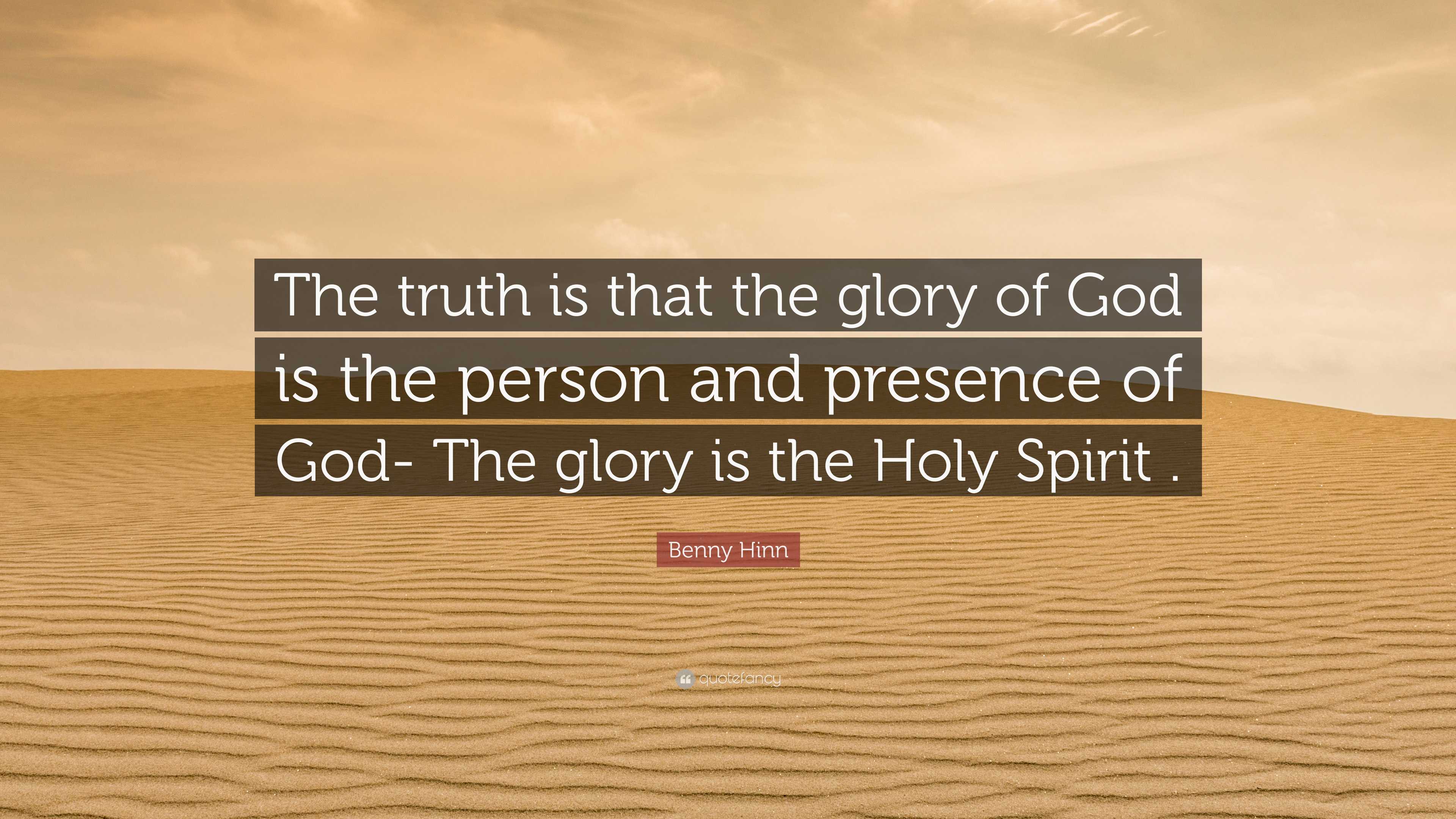 Benny Hinn Quote: “The truth is that the glory of God is the person and ...