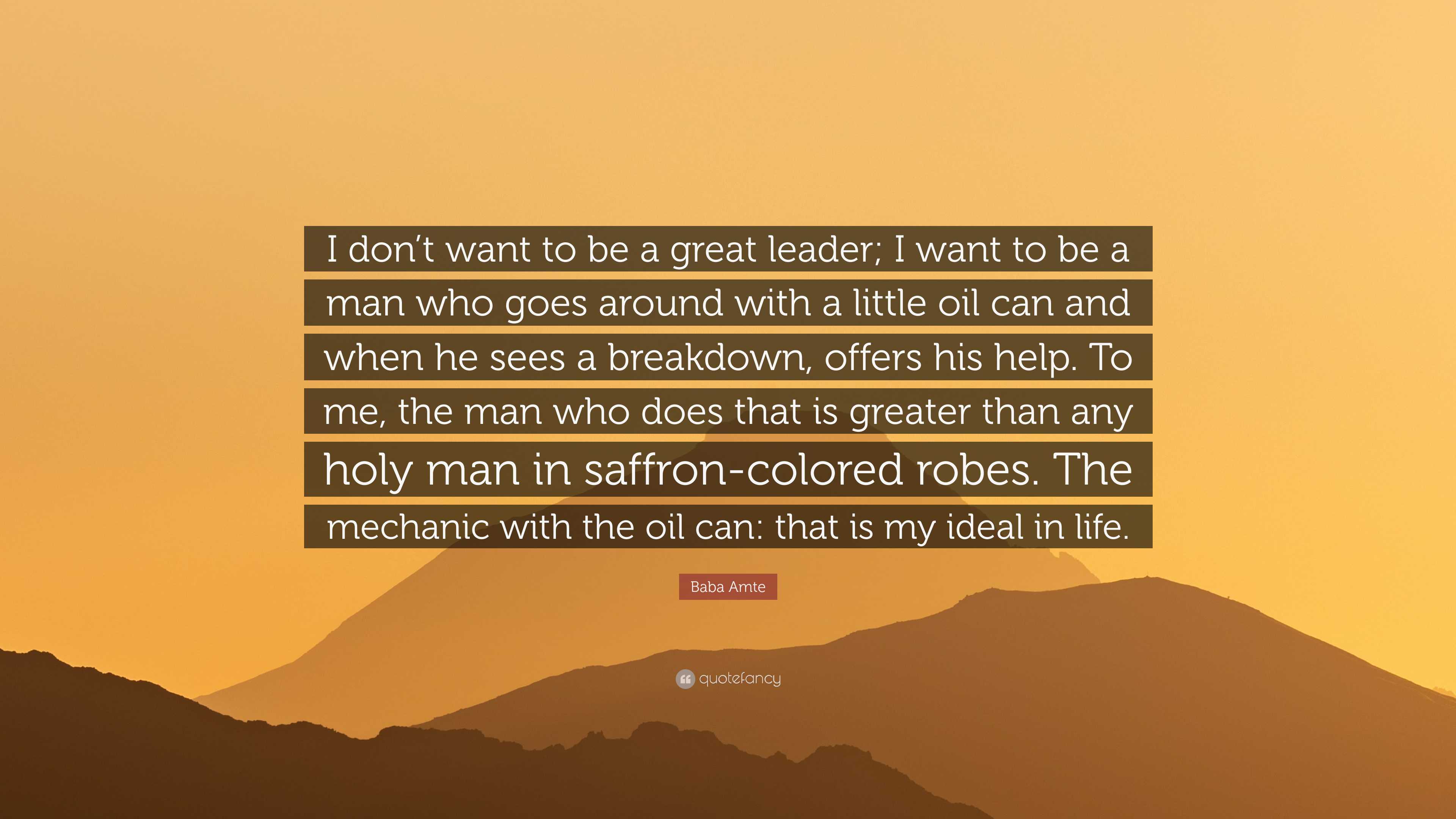 Baba Amte Quote: “I don’t want to be a great leader; I want to be a man ...