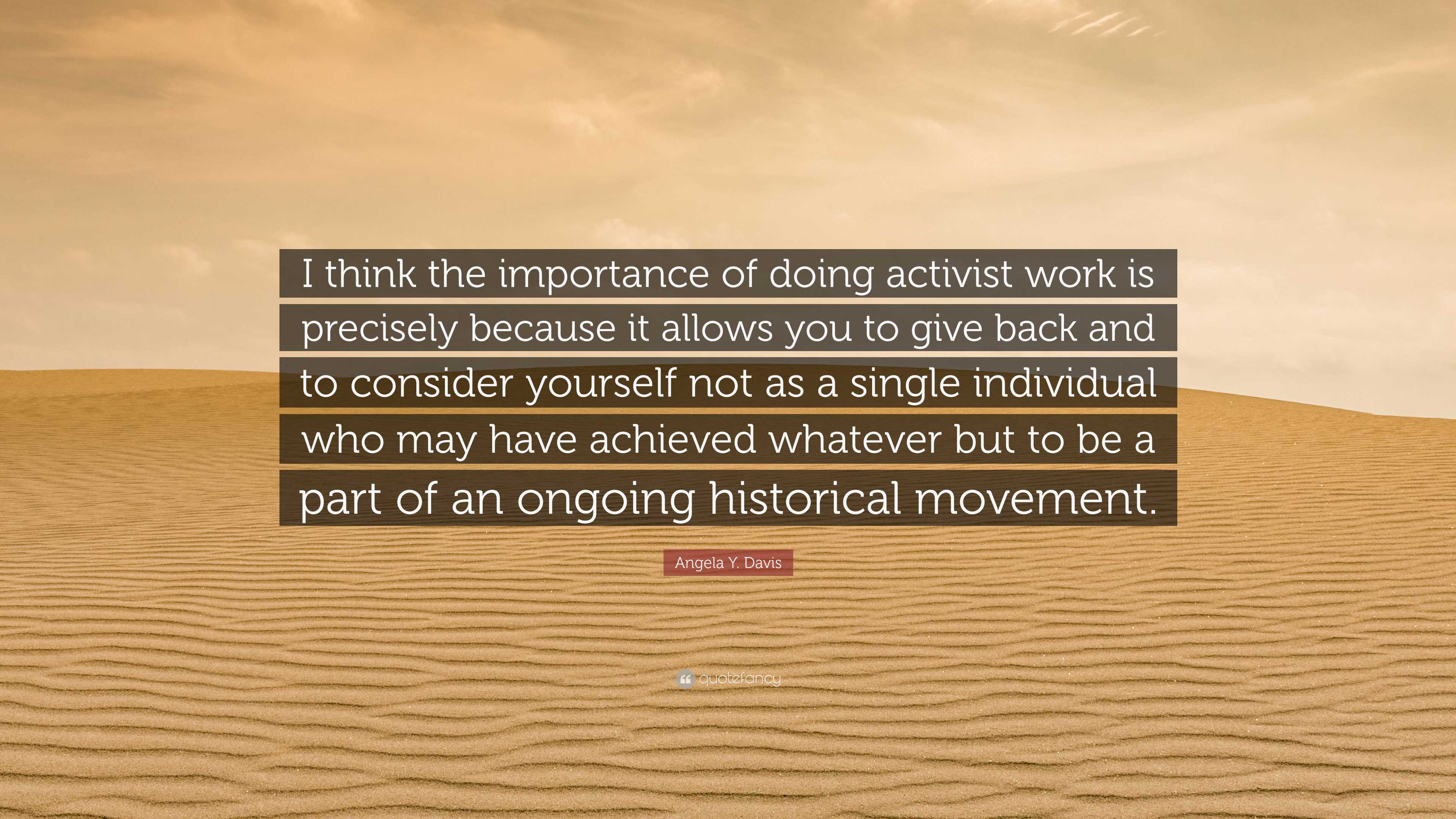 Angela Y. Davis Quote: “I think the importance of doing activist work ...