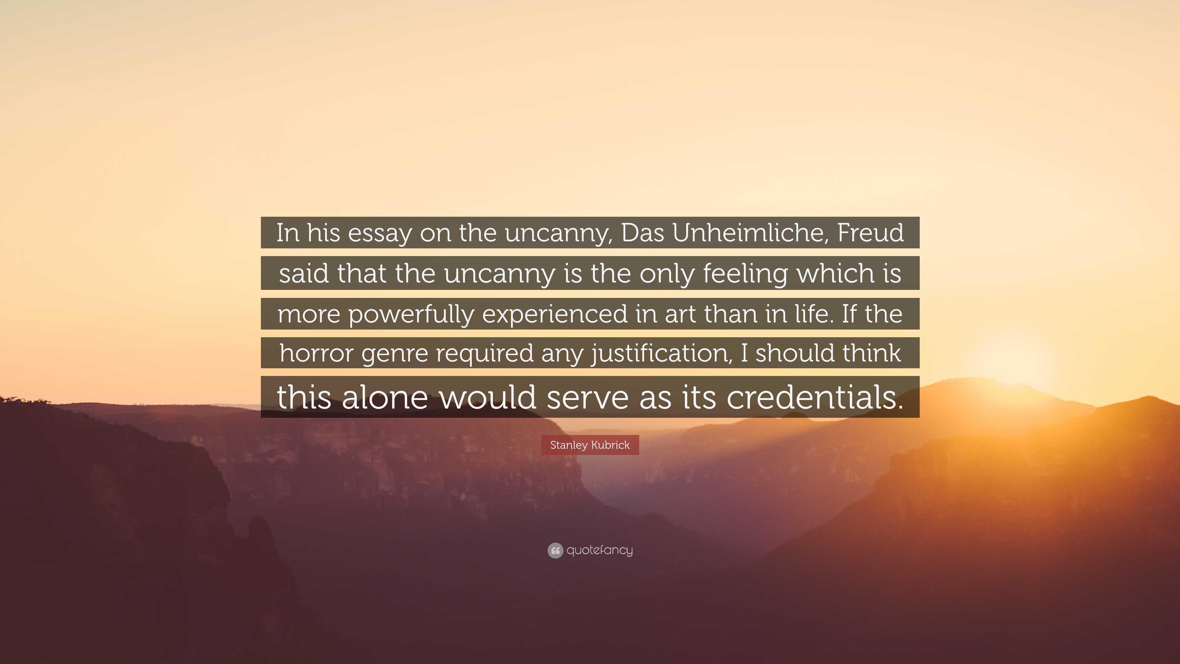 Stanley Kubrick Quote: “In his essay on the uncanny, Das Unheimliche ...