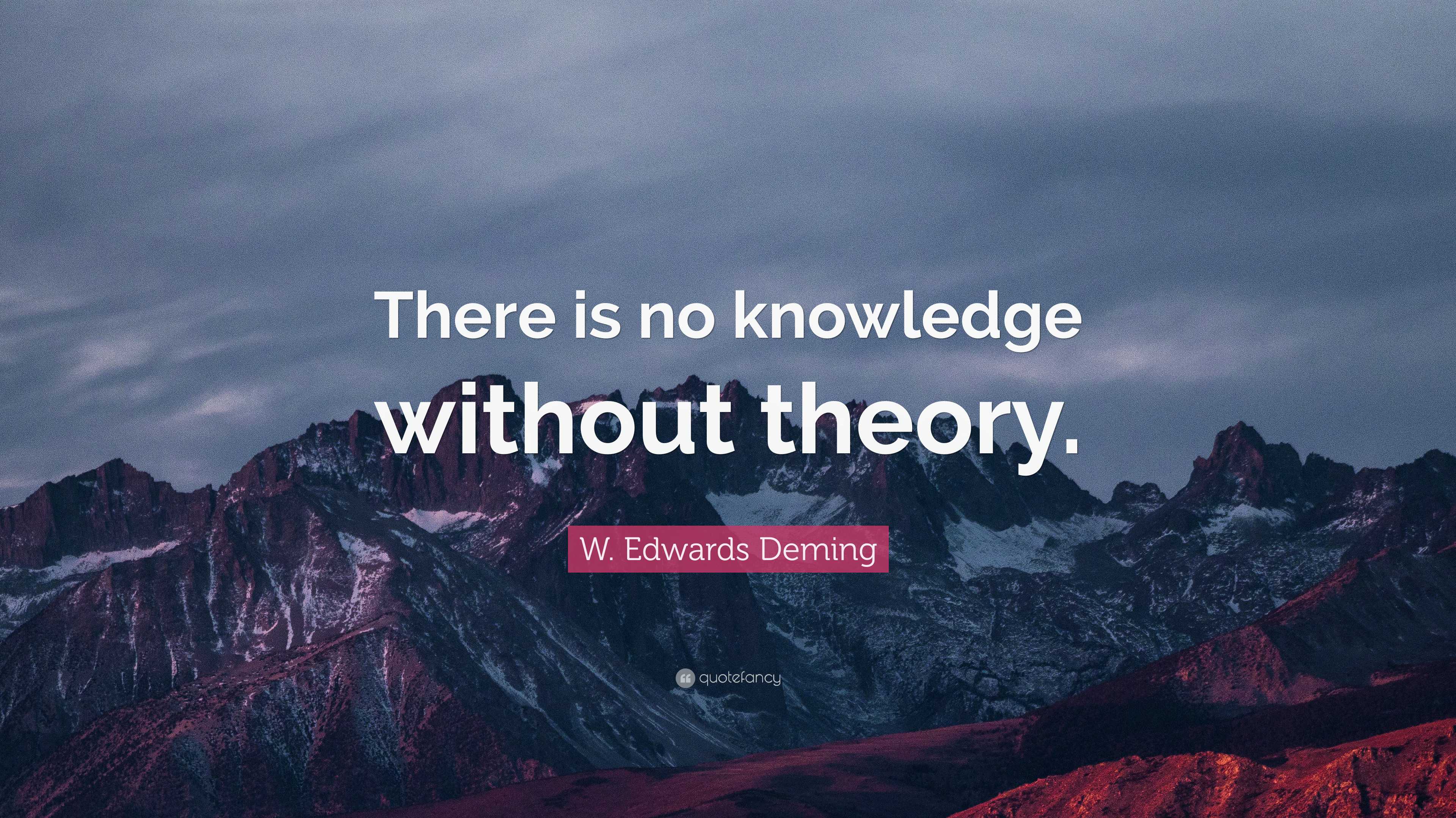 W. Edwards Deming Quote: “There is no knowledge without theory.”