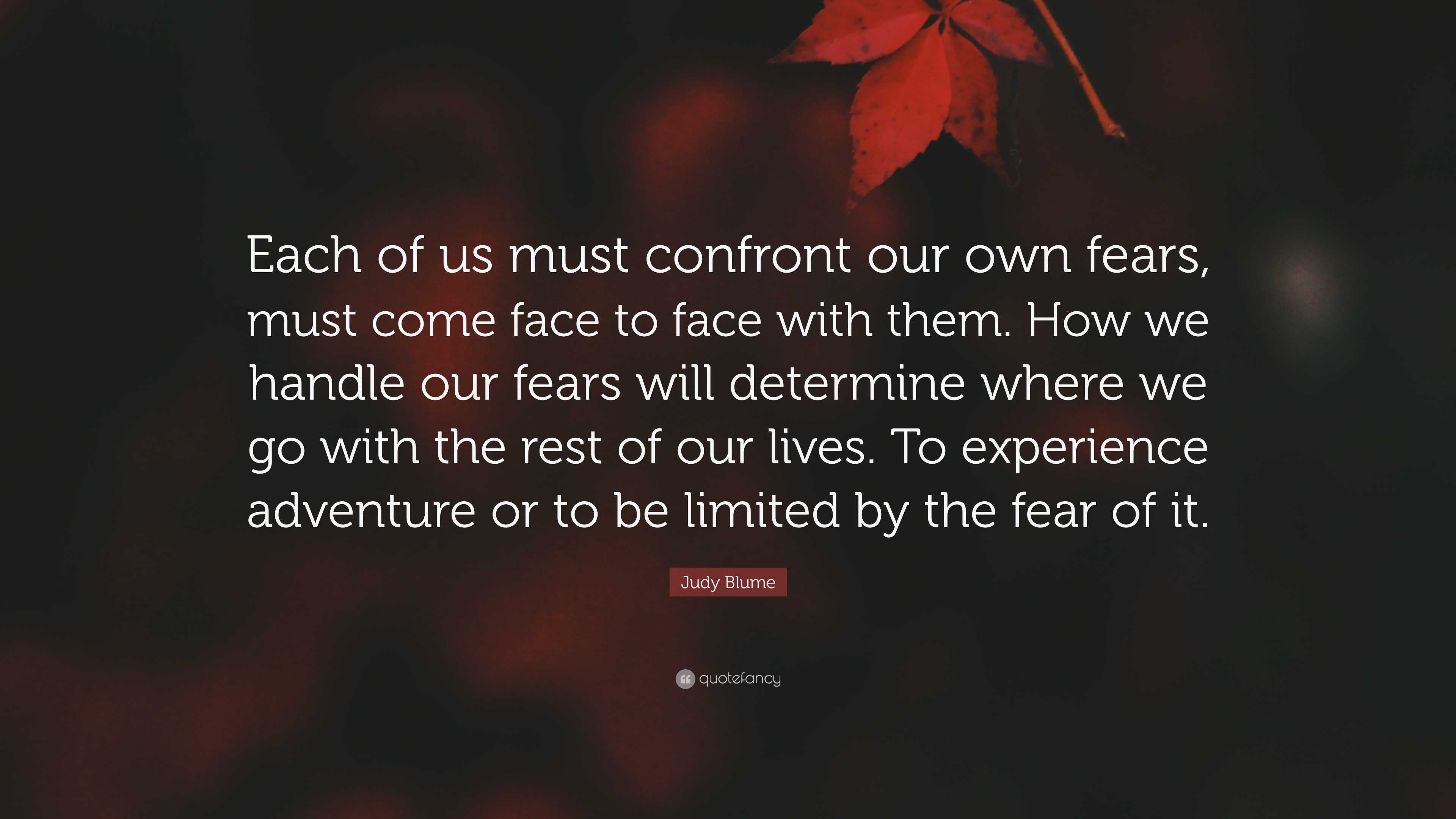 Judy Blume Quote: “Each of us must confront our own fears, must come ...