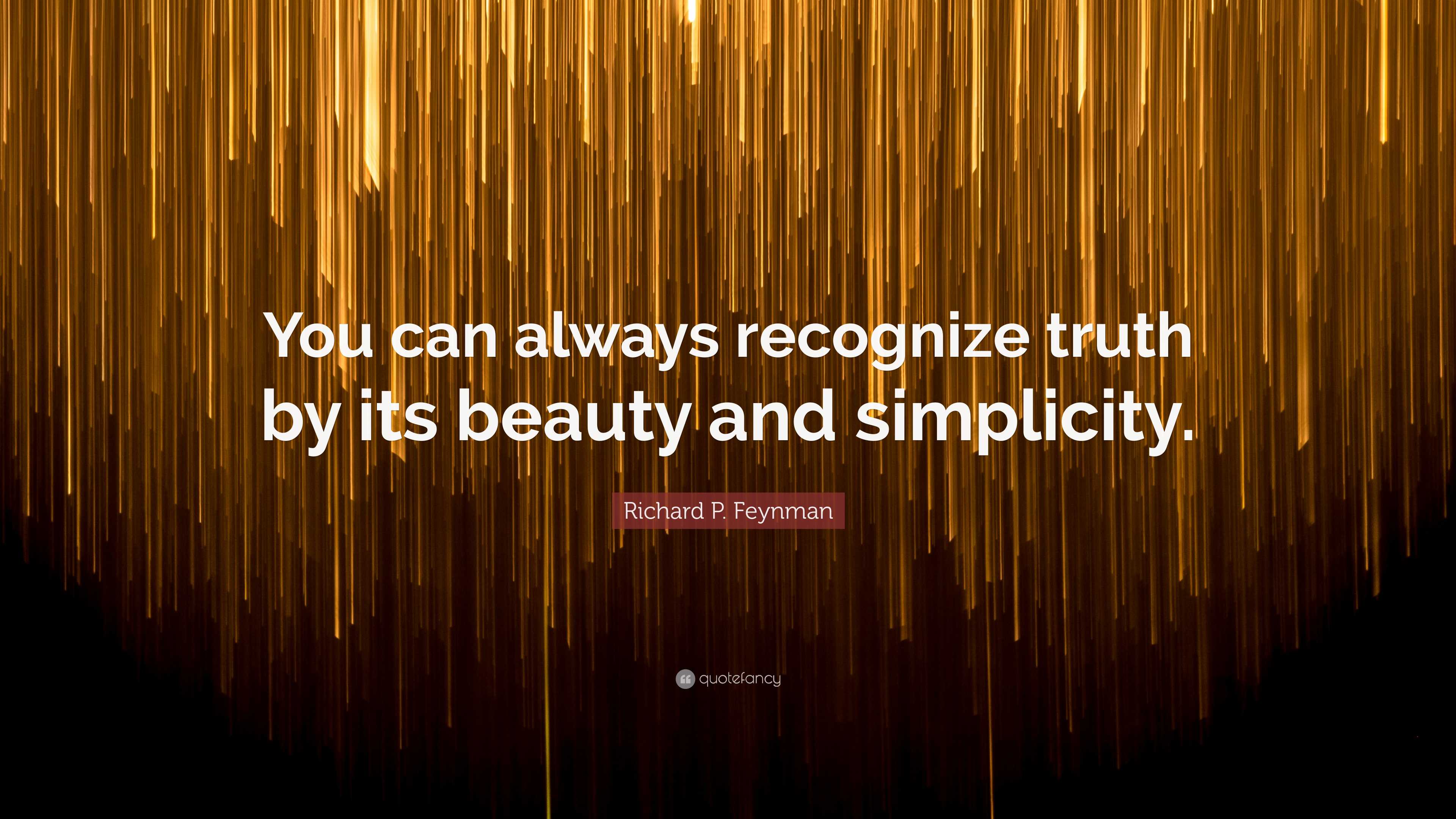 Richard P. Feynman Quote: “You can always recognize truth by its beauty ...