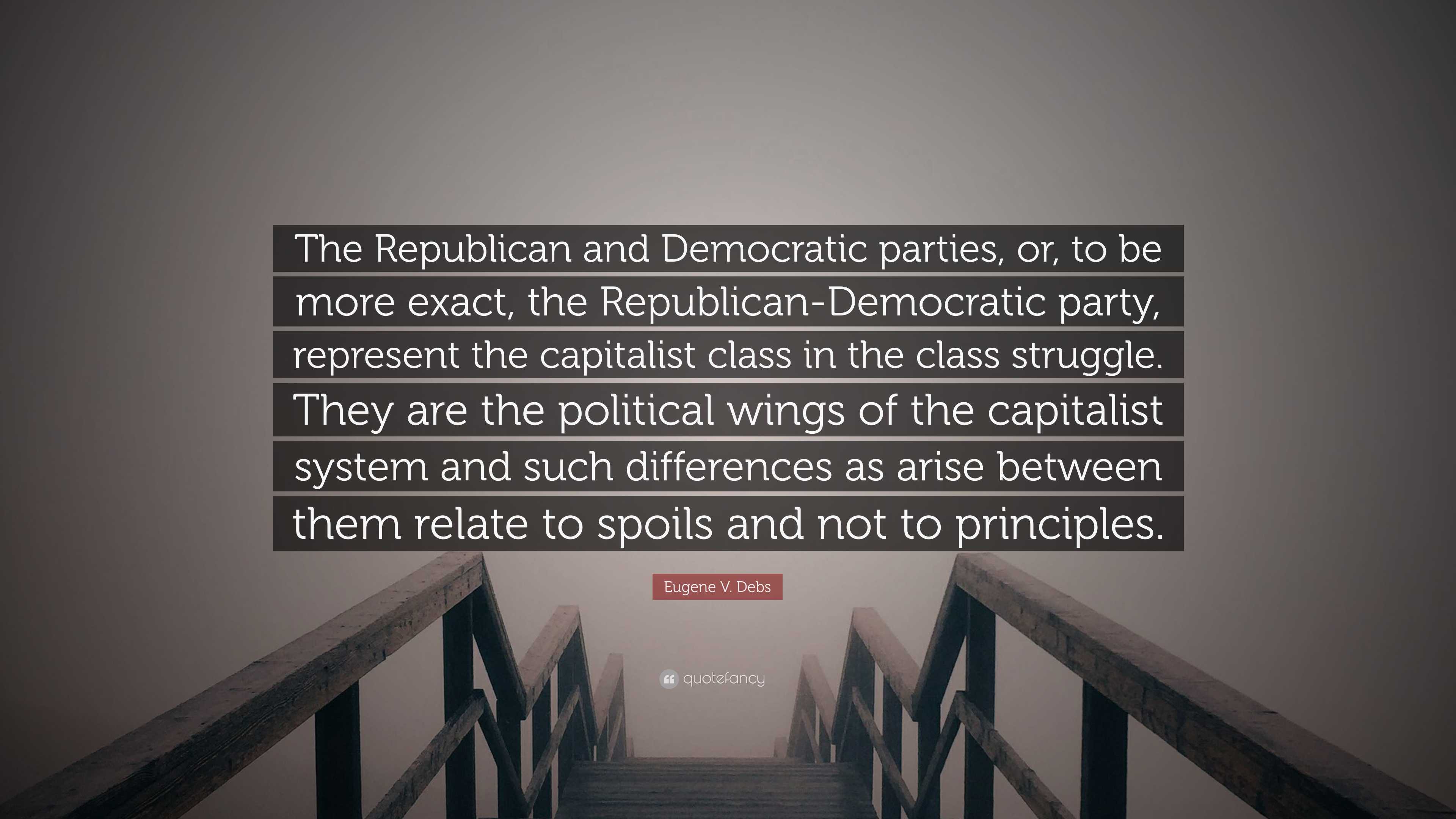 Eugene V. Debs Quote: “The Republican and Democratic parties, or, to be ...