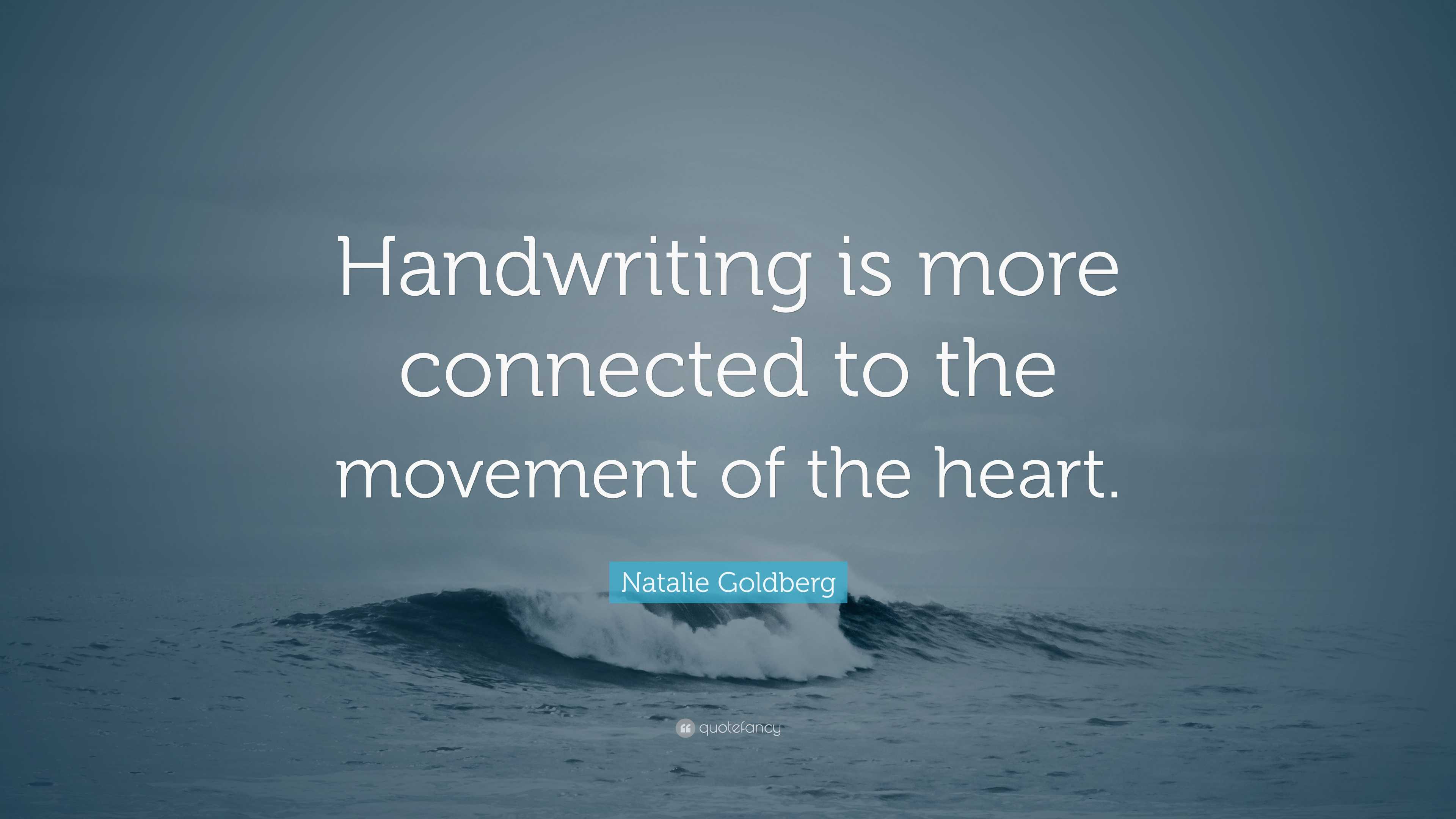 Natalie Goldberg Quote: “Handwriting is more connected to the movement ...