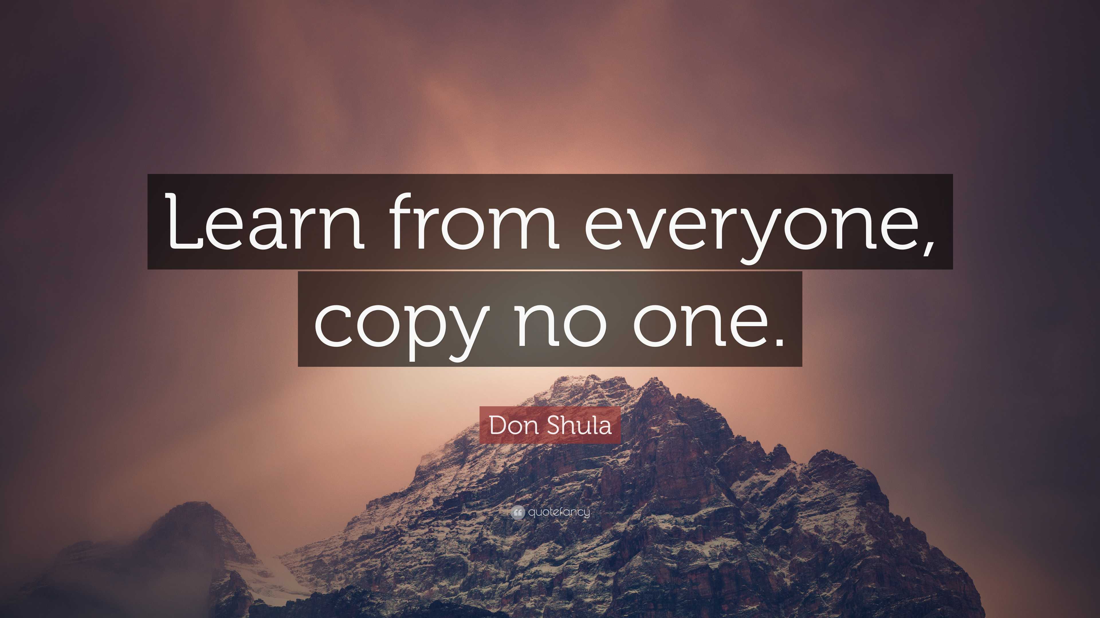 Don Shula Quote: “Learn from everyone, copy no one.”