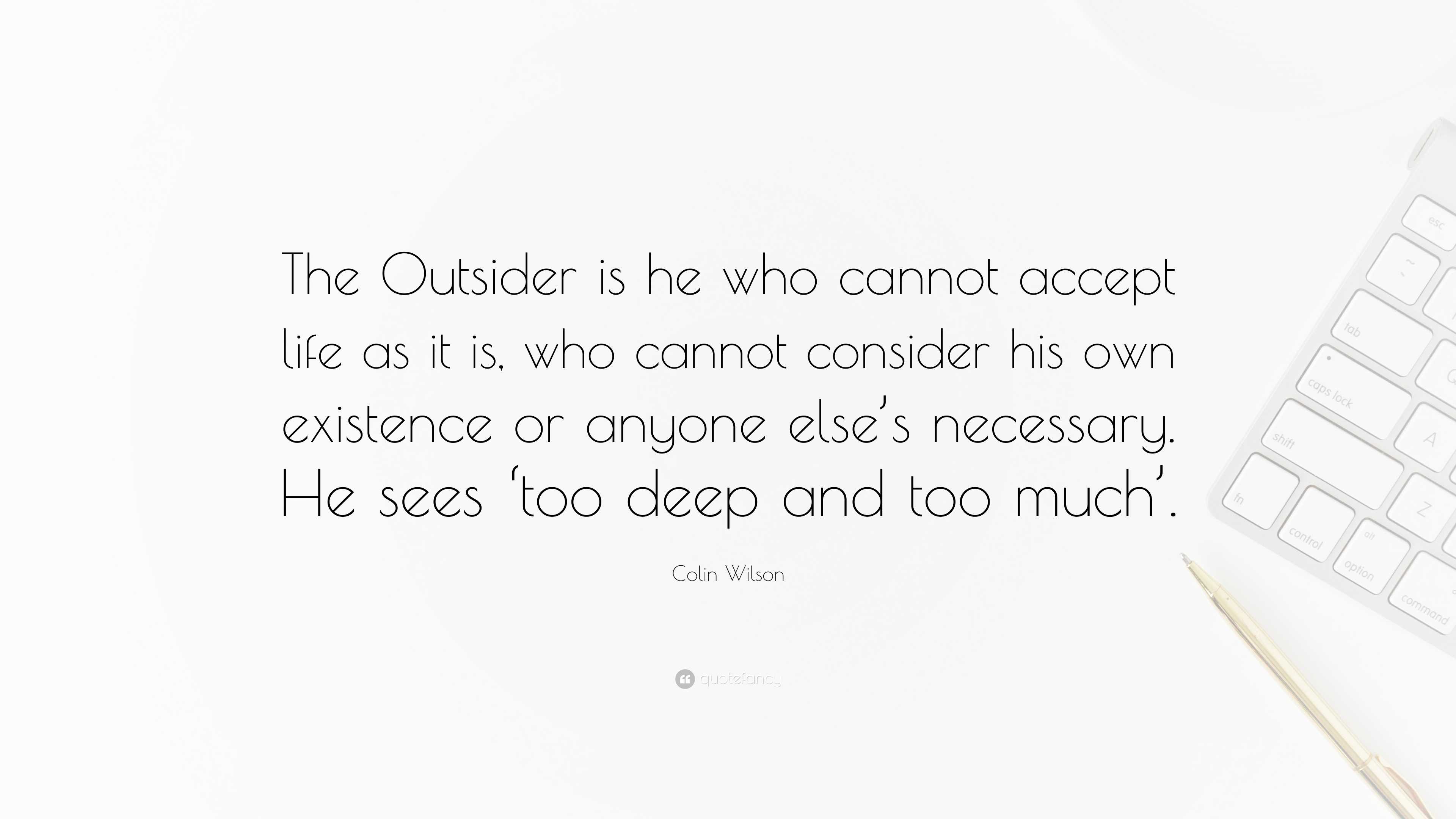 Colin Wilson Quote: “The Outsider is he who cannot accept life as it is ...