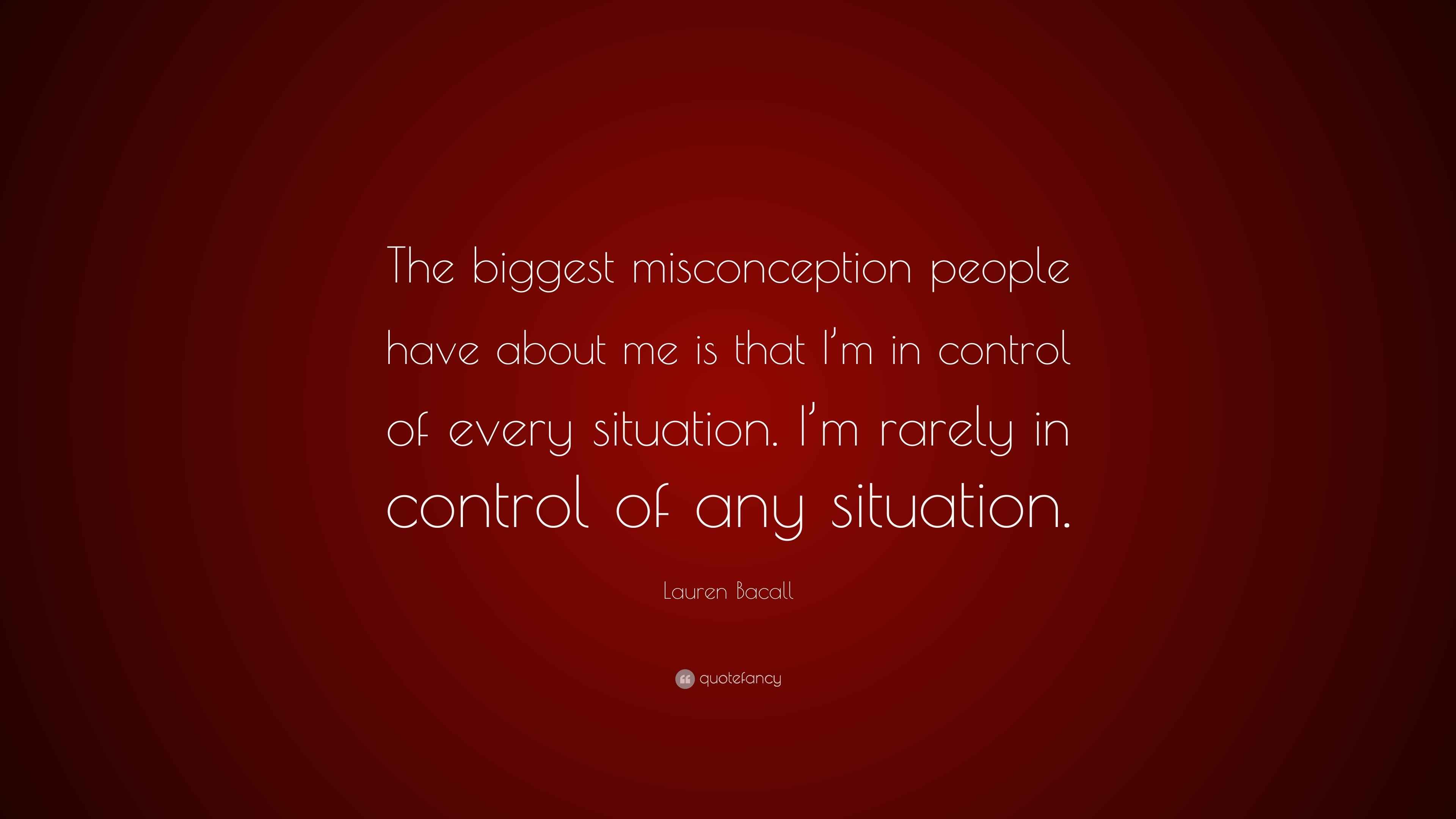 Lauren Bacall Quote: “The biggest misconception people have about me is ...