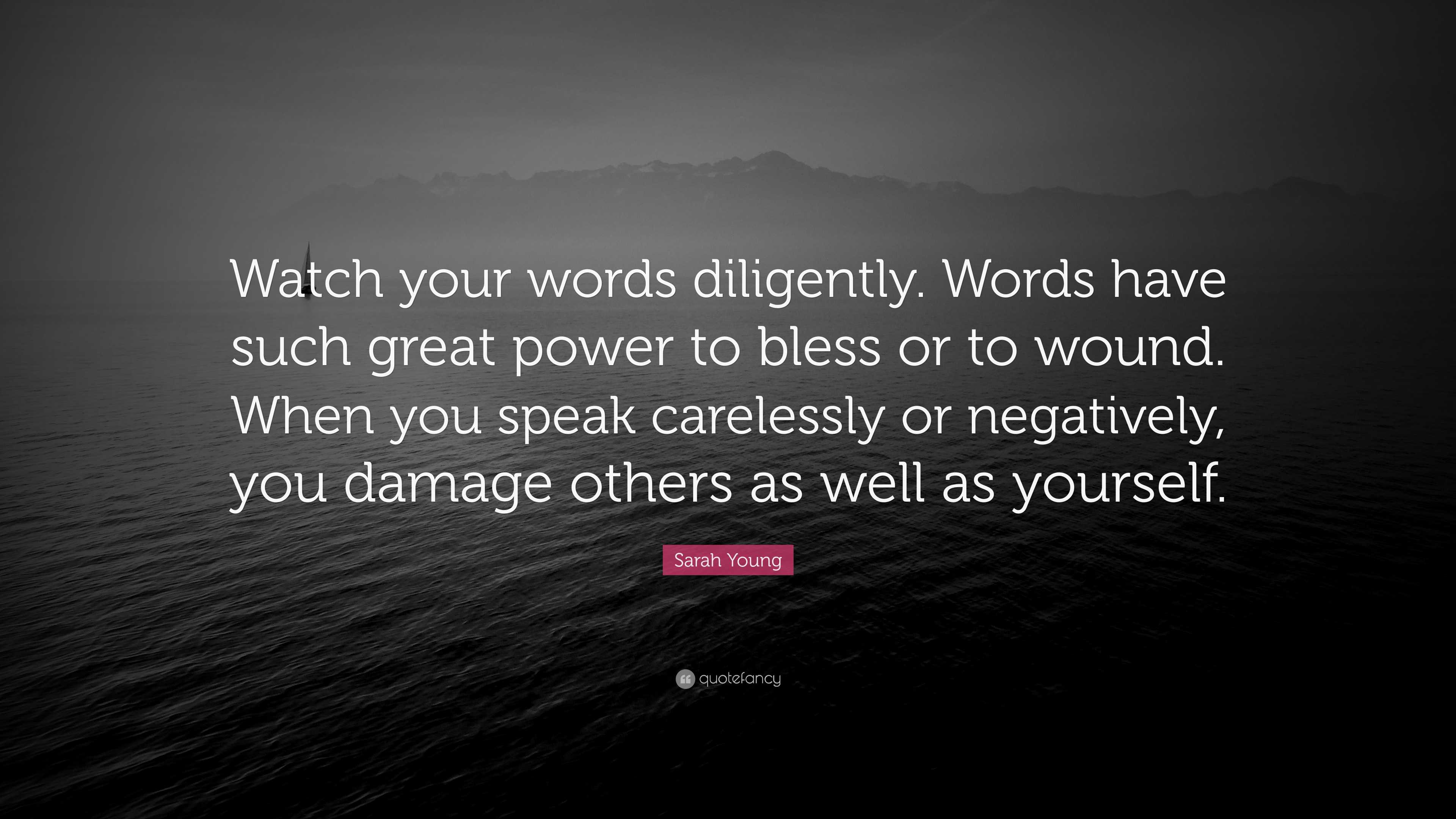 Sarah Young Quote: “Watch your words diligently. Words have such great ...