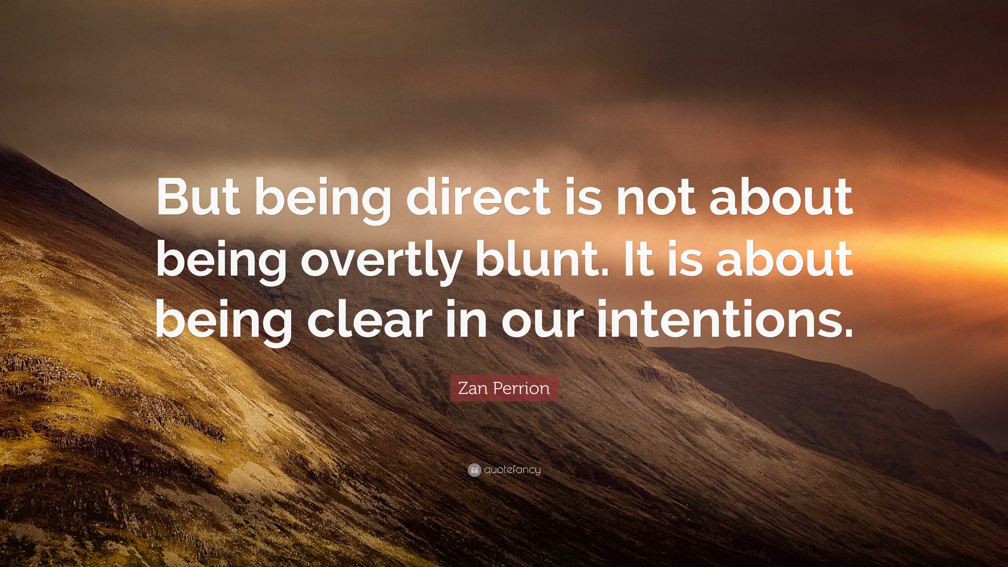 Zan Perrion Quote: “But being direct is not about being overtly blunt ...