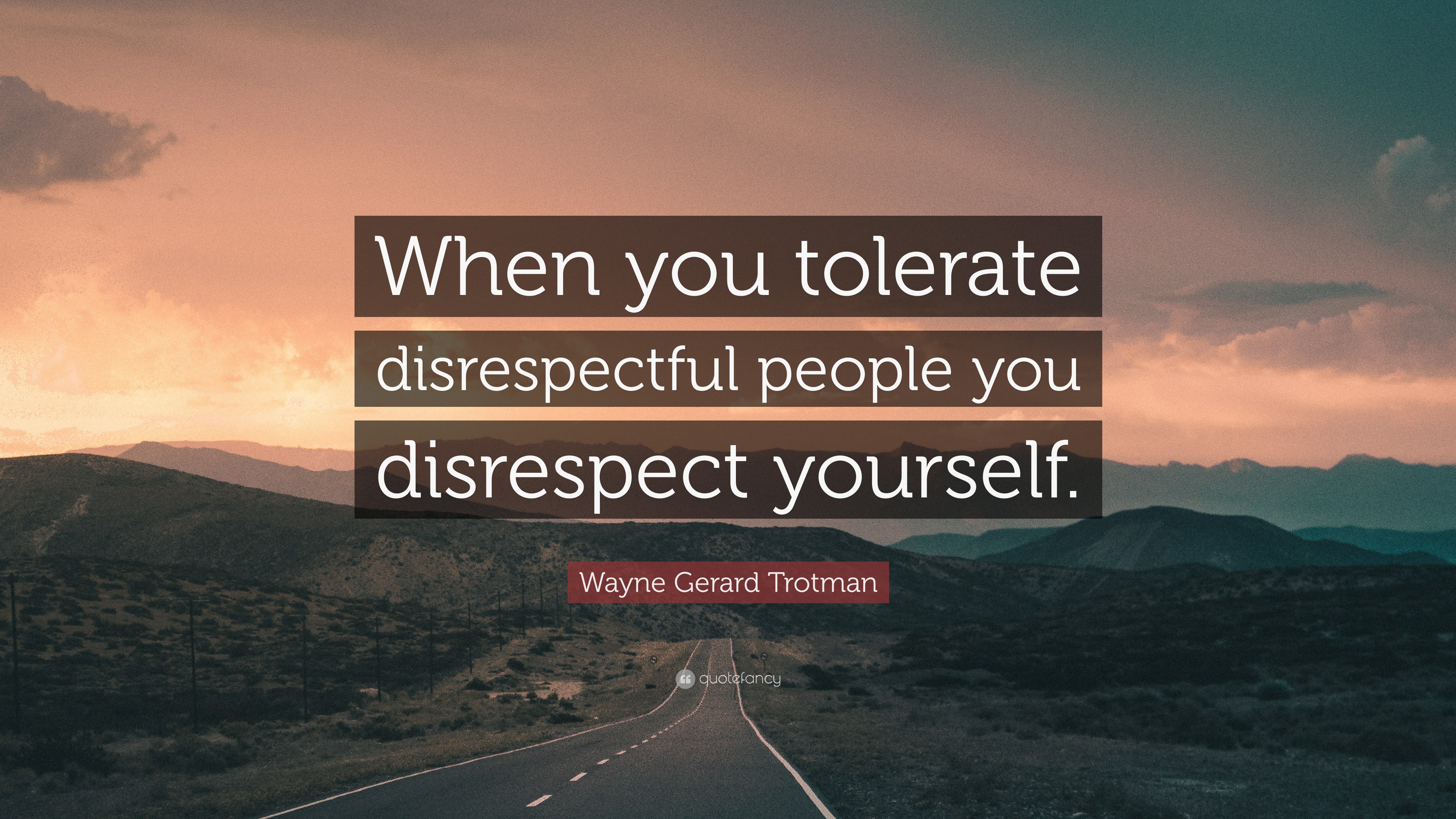 Wayne Gerard Trotman Quote: “When you tolerate disrespectful people you ...