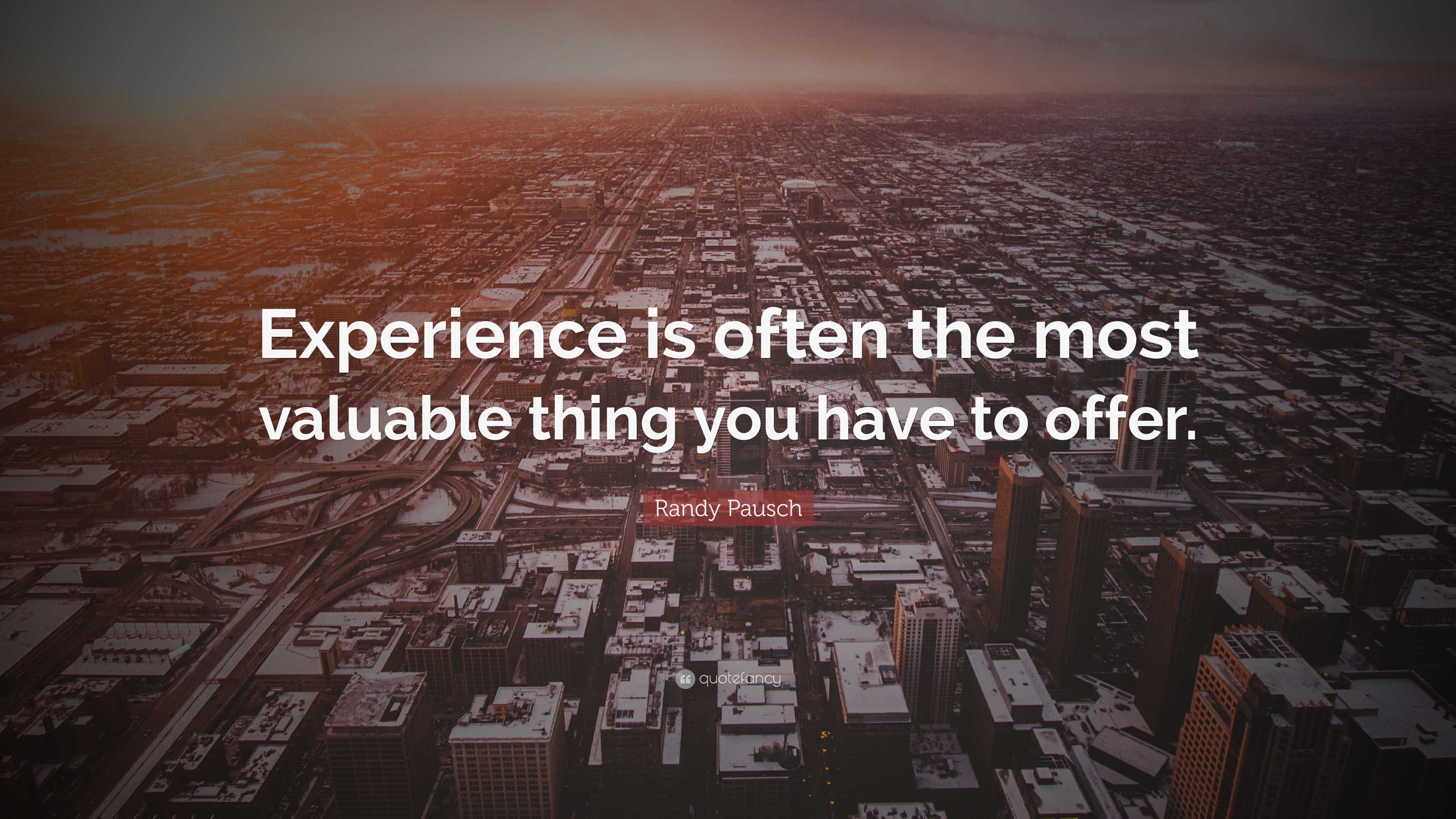 Randy Pausch Quote: “Experience is often the most valuable thing you ...