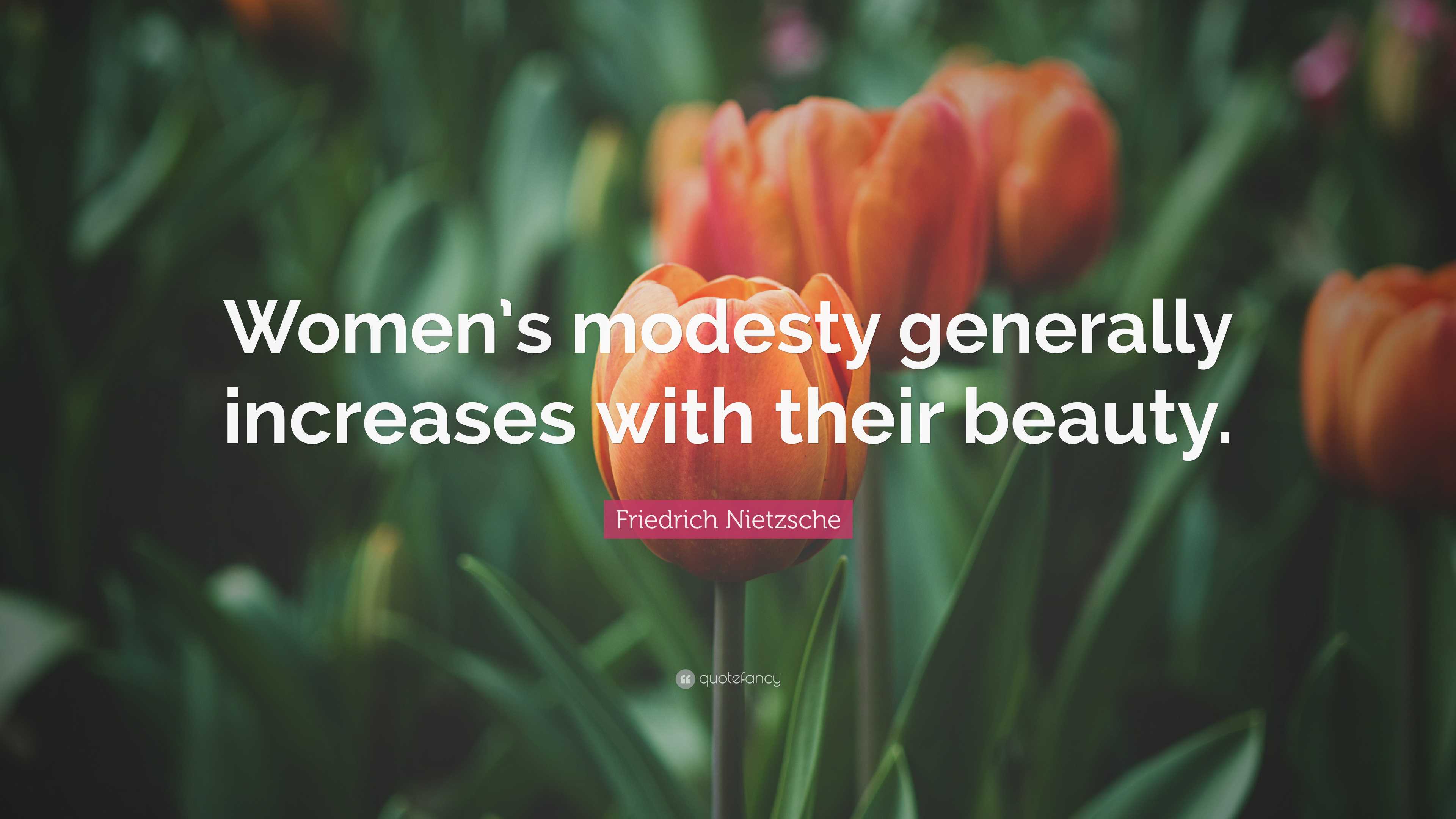 Friedrich Nietzsche Quote: “Women’s modesty generally increases with ...