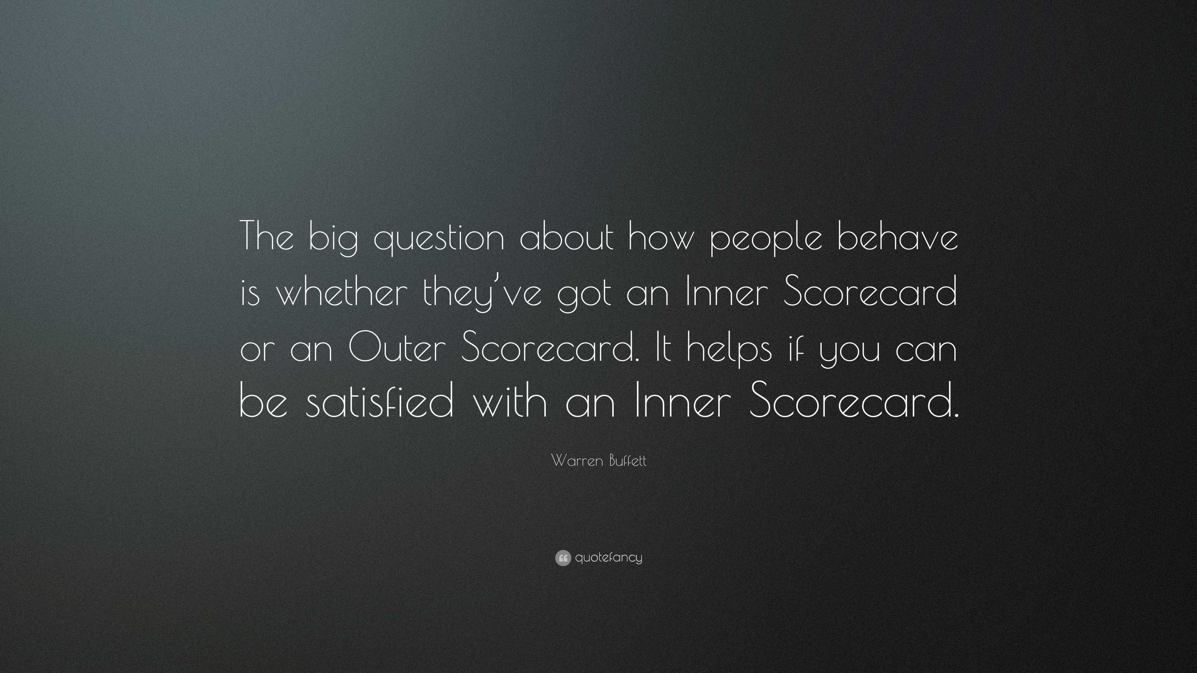 Warren Buffett Quote: “The big question about how people behave is ...
