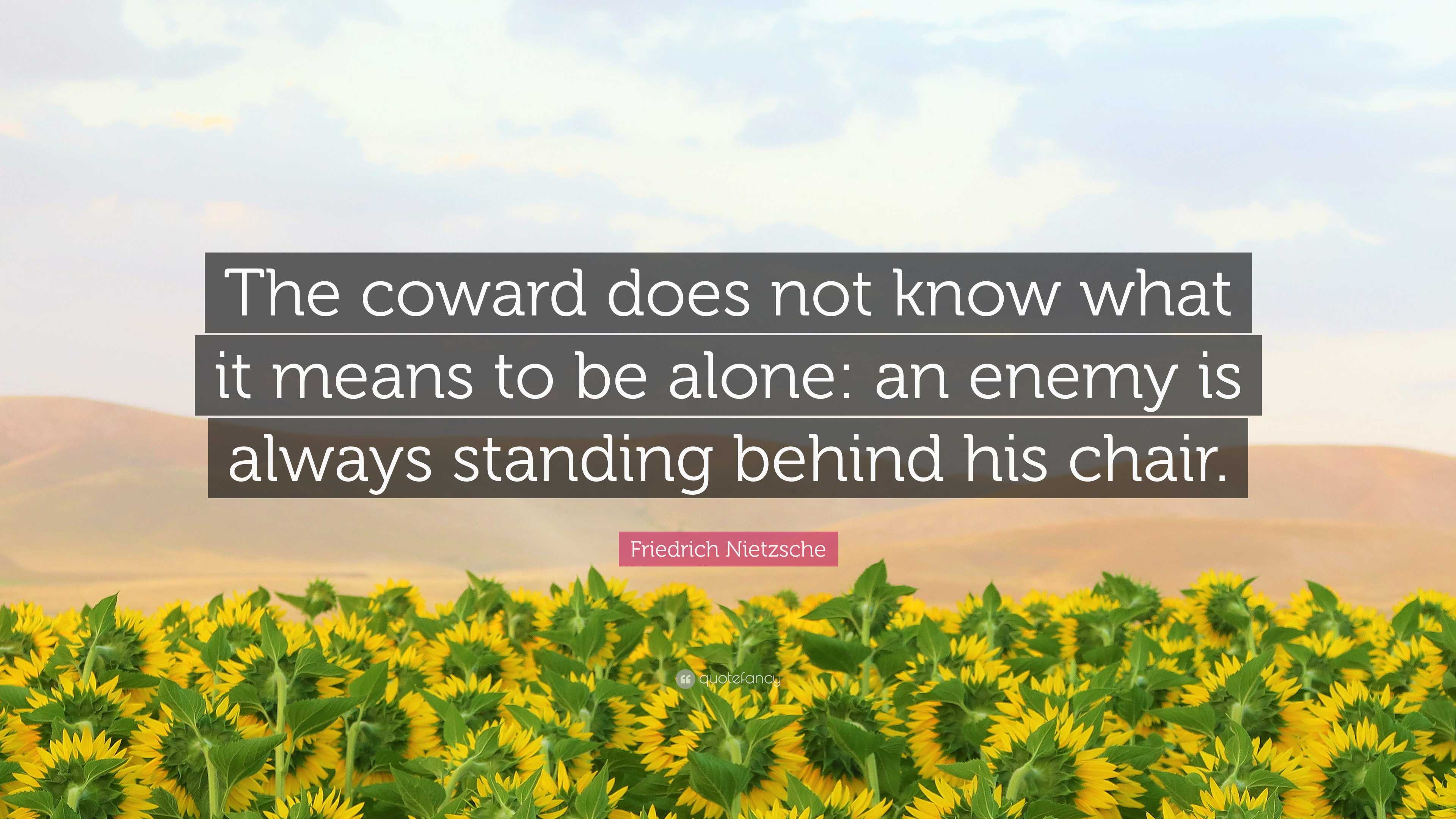 Friedrich Nietzsche Quote: “The coward does not know what it means to ...