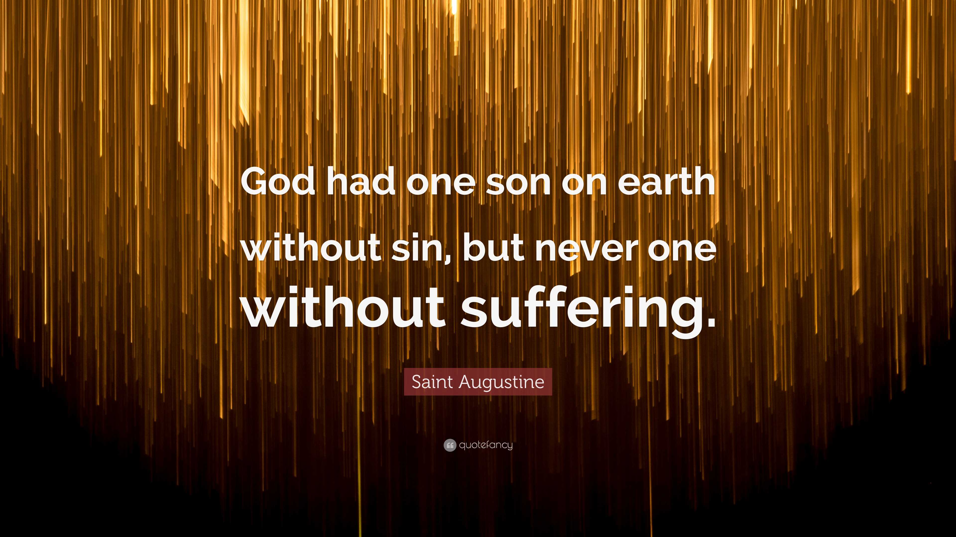 Saint Augustine Quote: “God had one son on earth without sin, but never ...