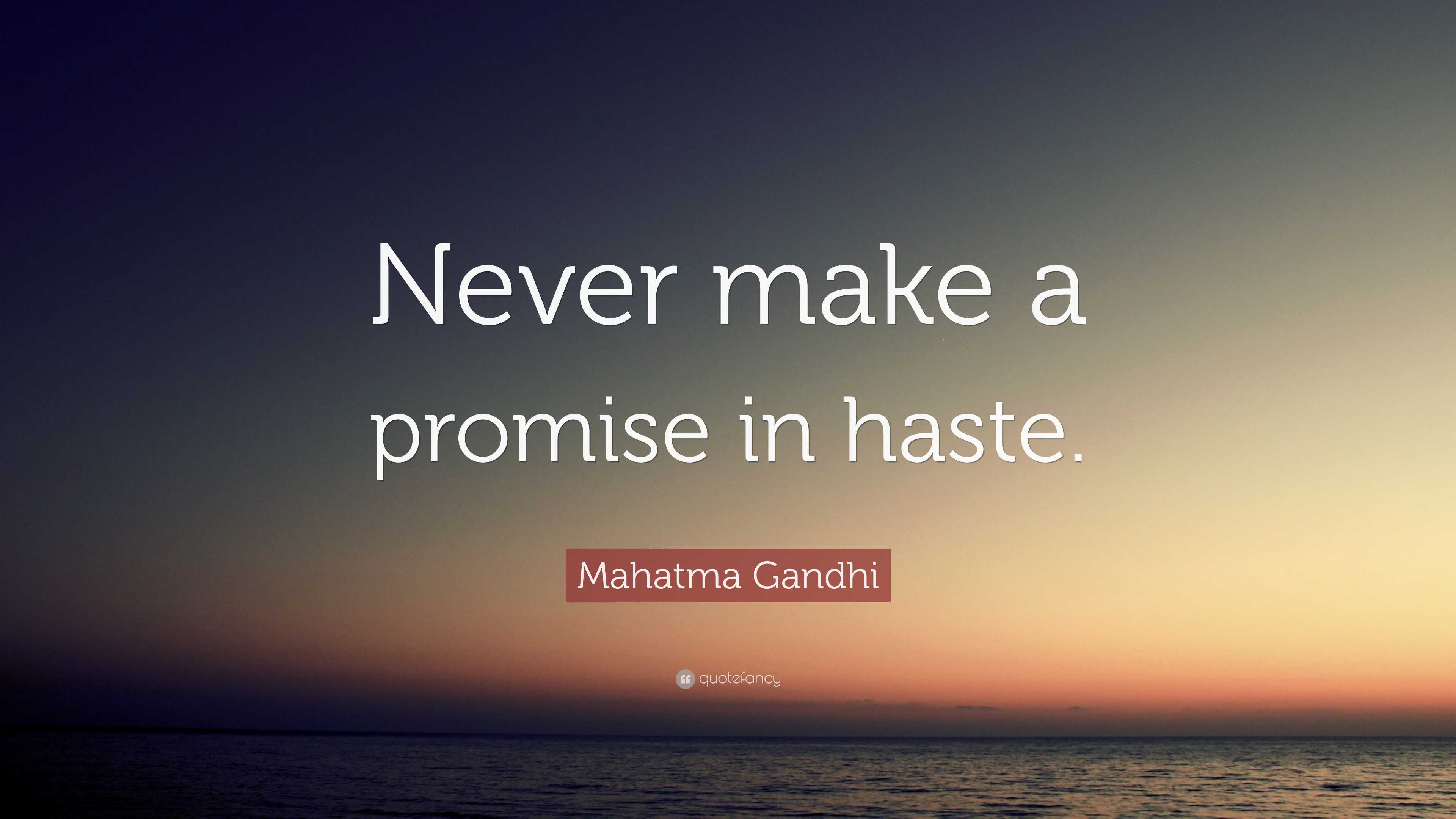 Mahatma Gandhi Quote: “Never make a promise in haste.”