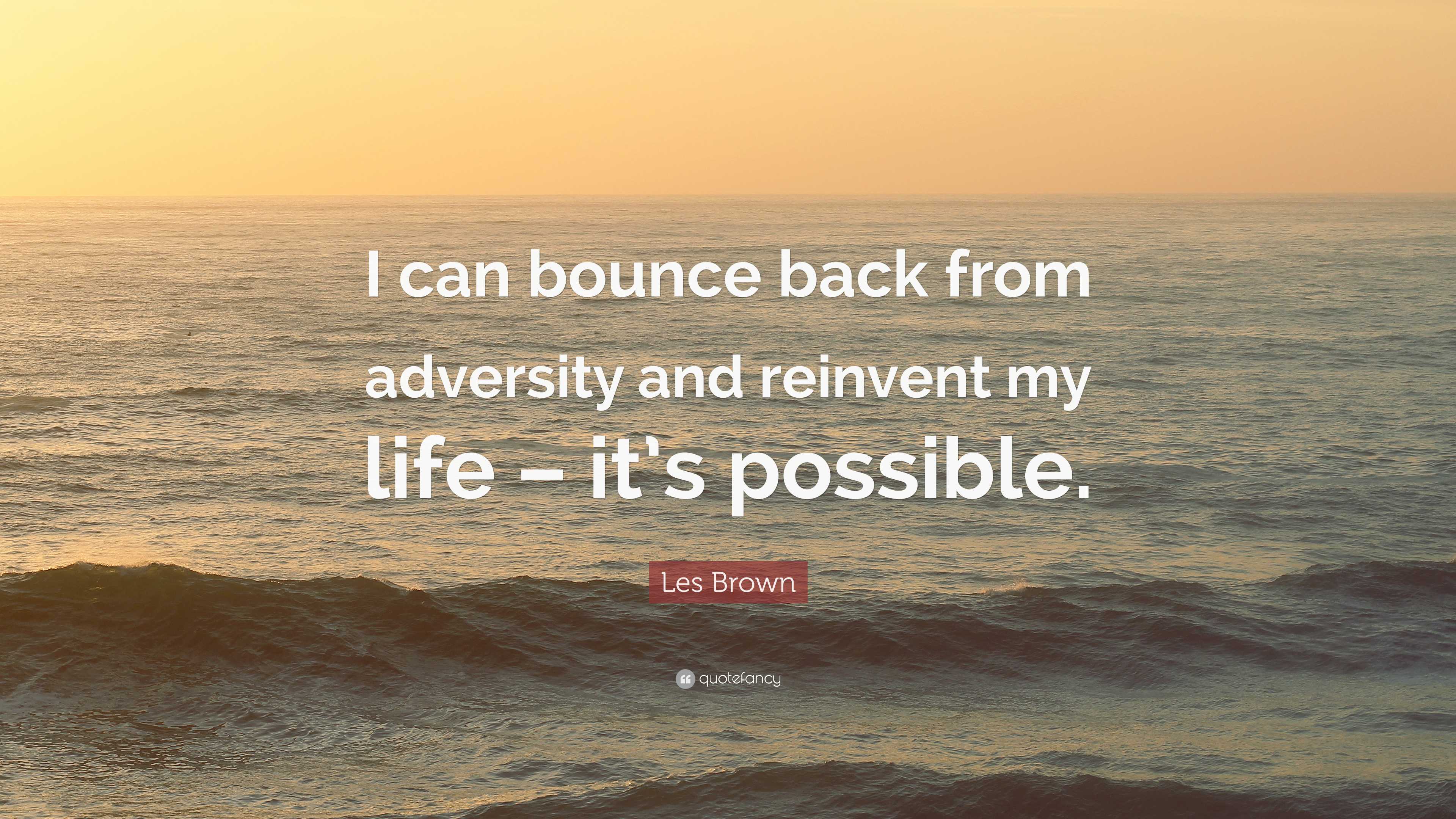 Les Brown Quote: “I can bounce back from adversity and reinvent my life ...